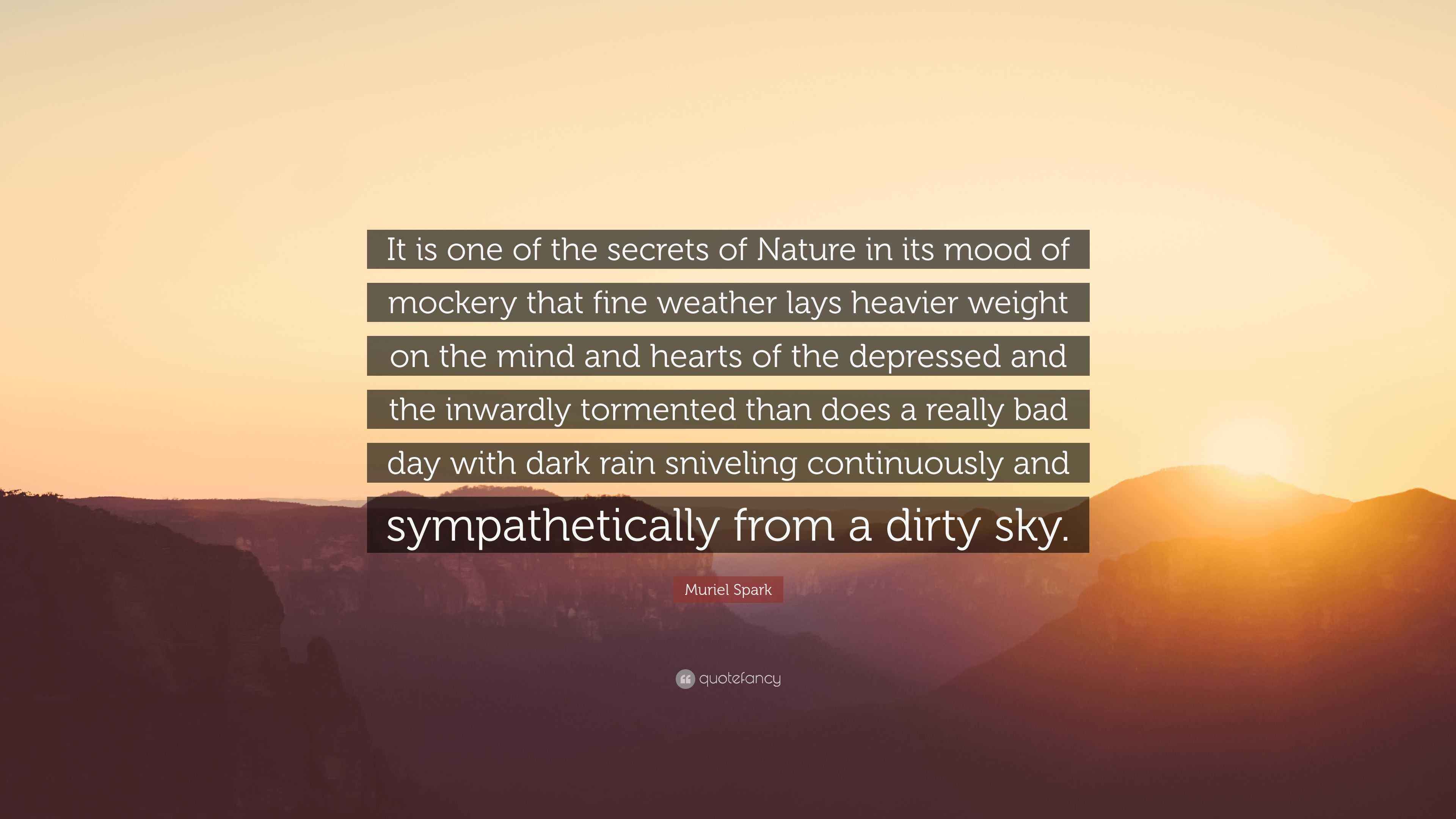 Muriel Spark Quote: “It is one of the secrets of Nature in its mood of ...
