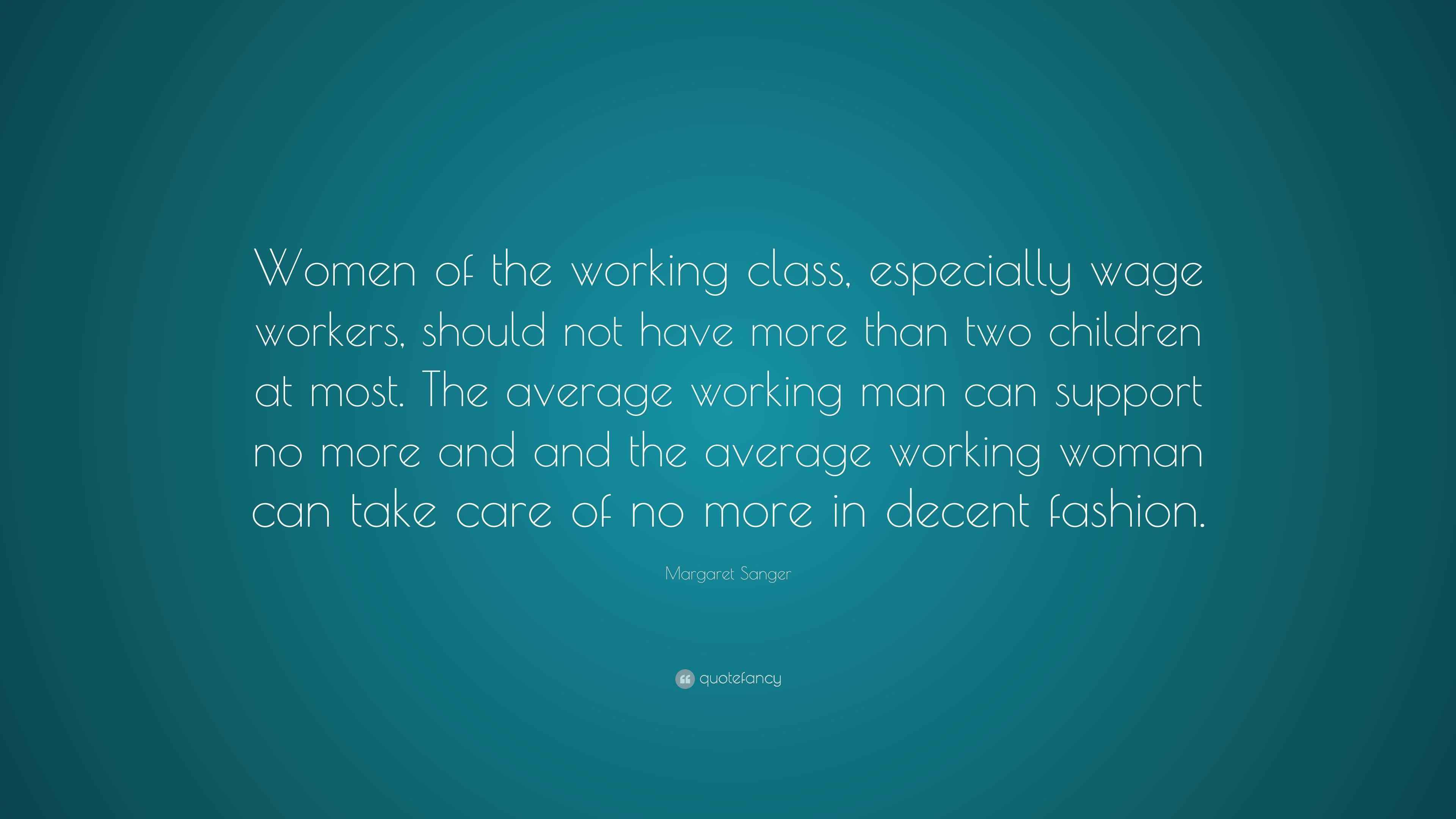 Margaret Sanger Quote: “Women of the working class, especially wage ...