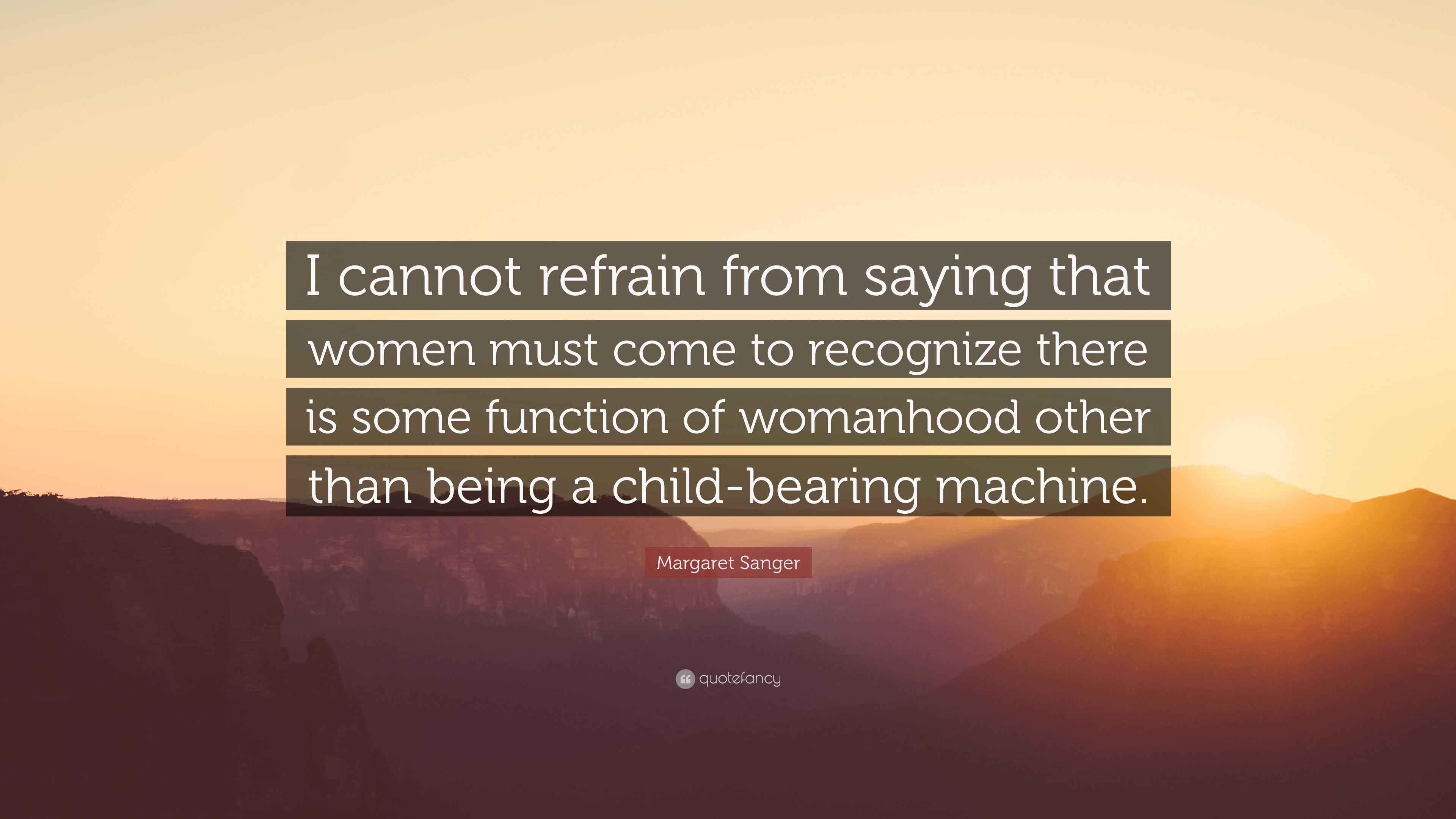 Margaret Sanger Quote: “I cannot refrain from saying that women must ...