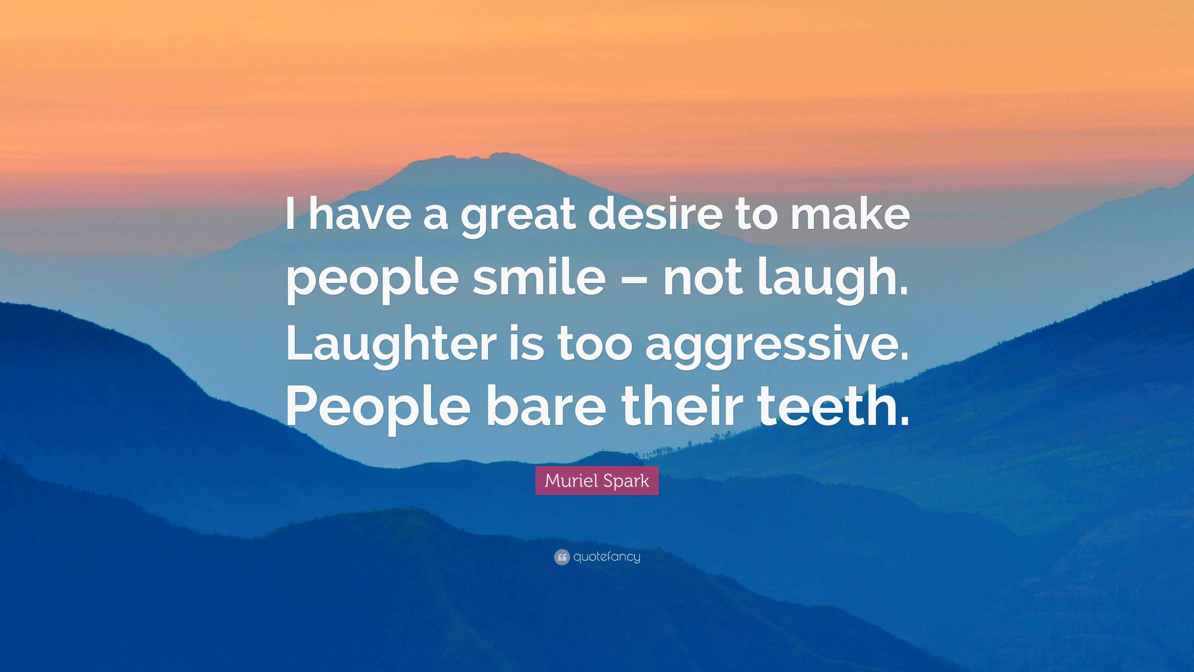 Muriel Spark Quote: “I have a great desire to make people smile – not ...