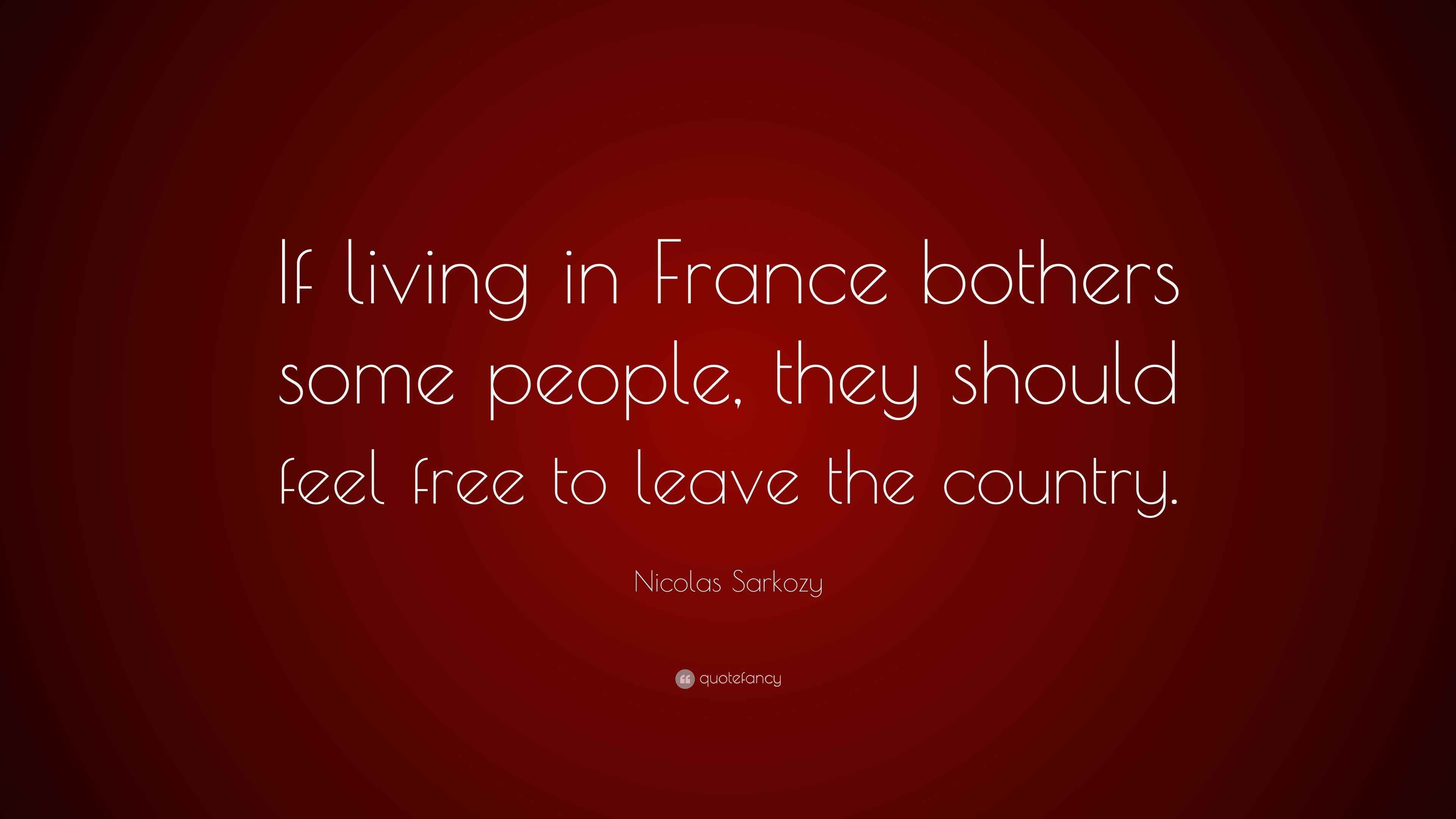 Nicolas Sarkozy Quote: “If living in France bothers some people, they ...