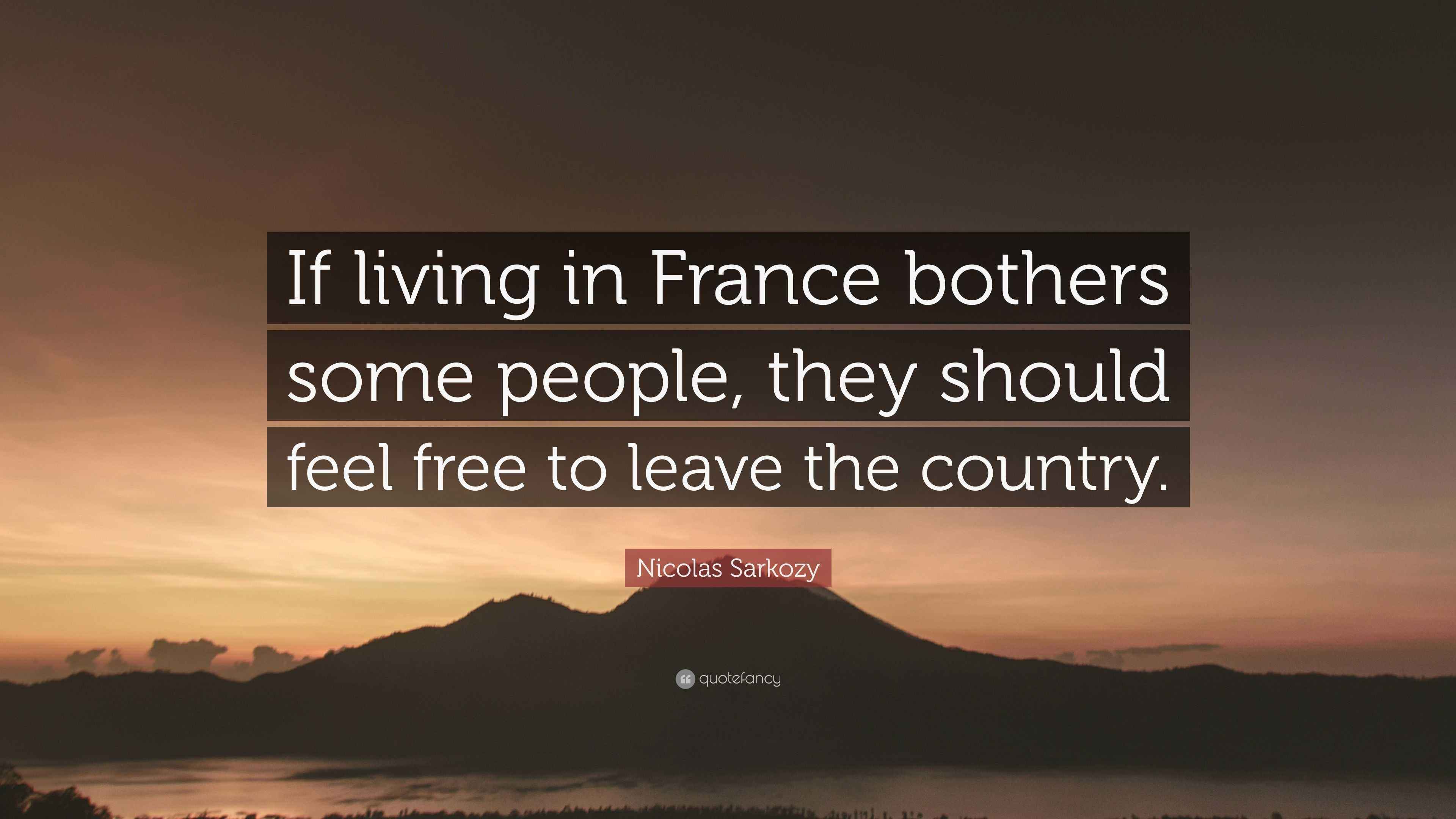Nicolas Sarkozy Quote: “If living in France bothers some people, they ...