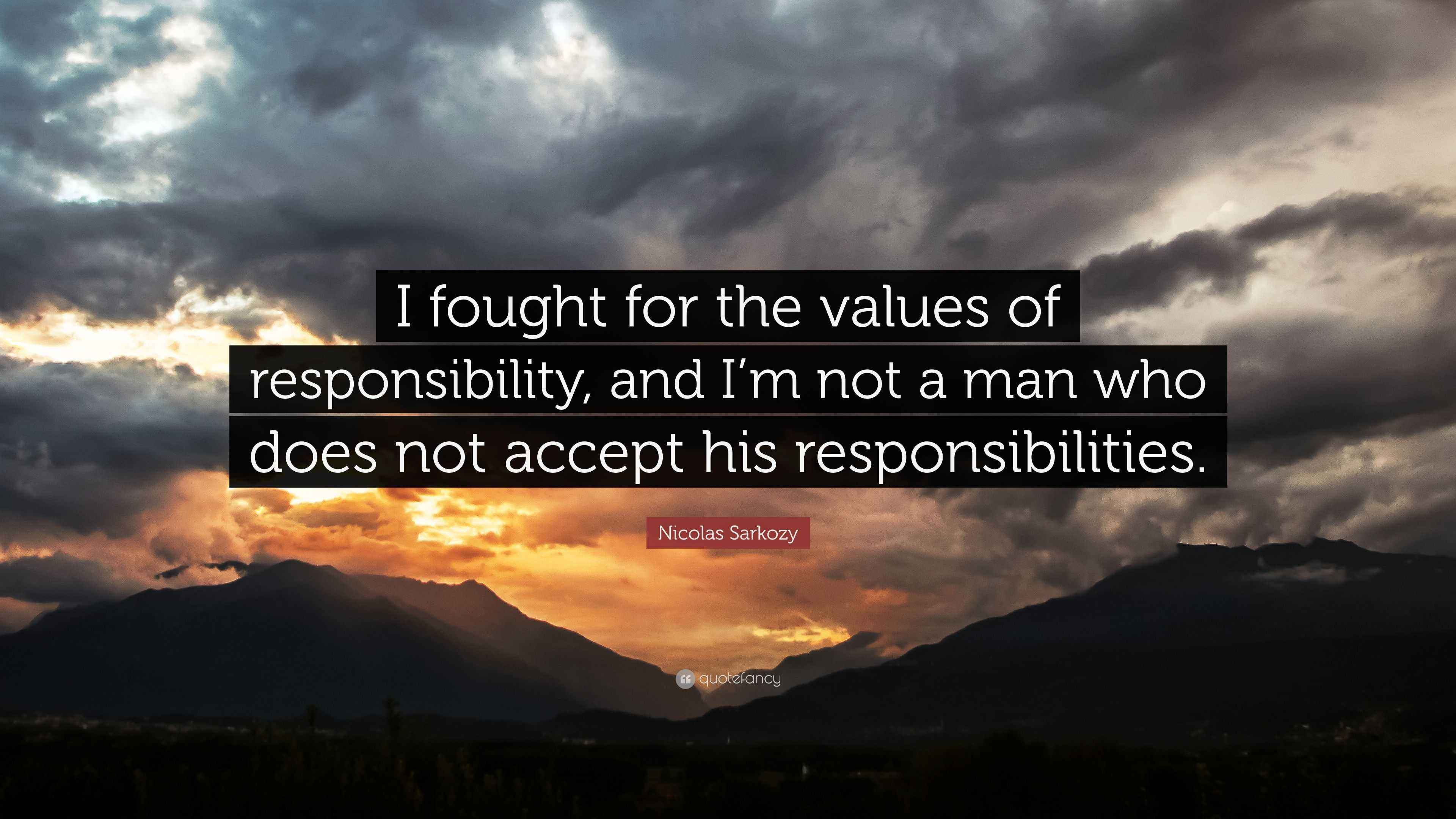 Nicolas Sarkozy Quote: “I fought for the values of responsibility, and ...