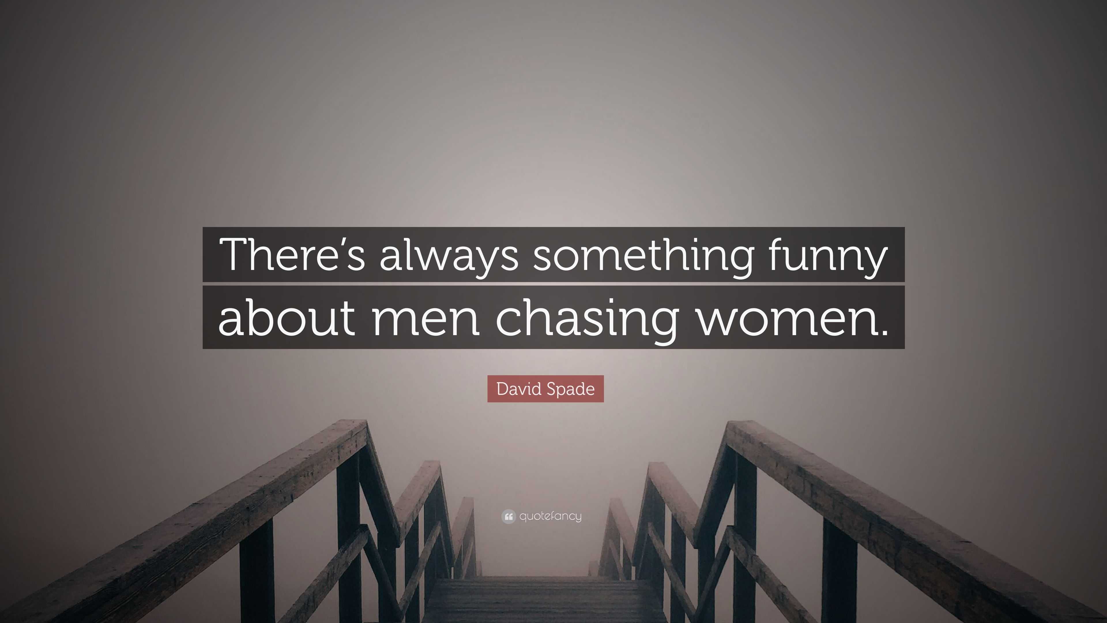 David Spade Quote: “There’s always something funny about men chasing ...