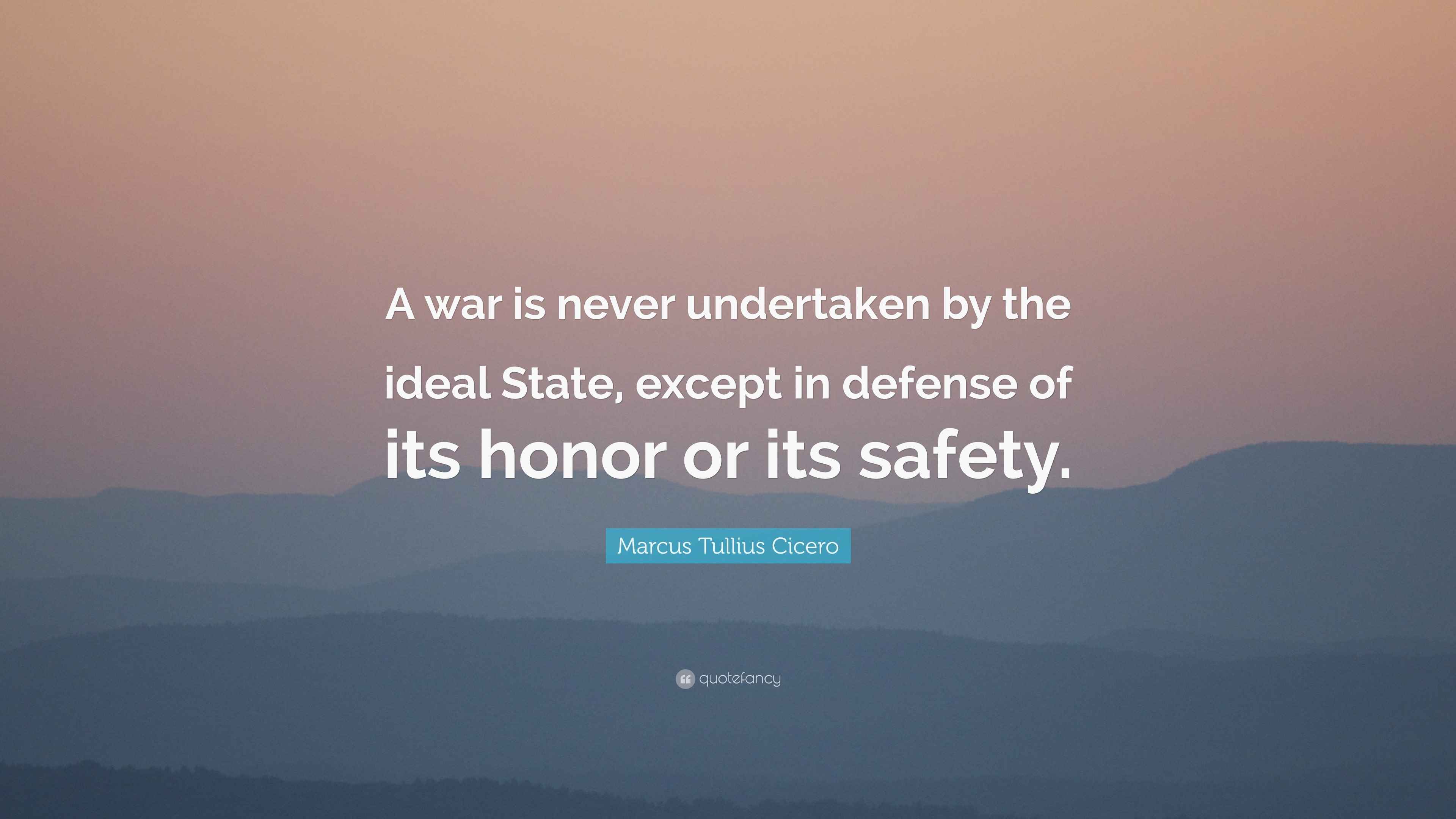 Marcus Tullius Cicero Quote: “A war is never undertaken by the ideal ...