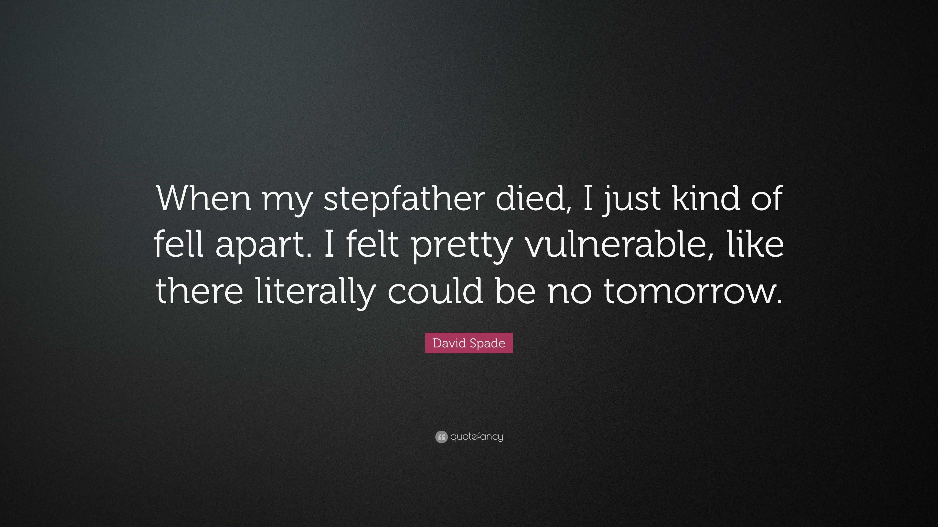 David Spade Quote: “When my stepfather died, I just kind of fell apart ...