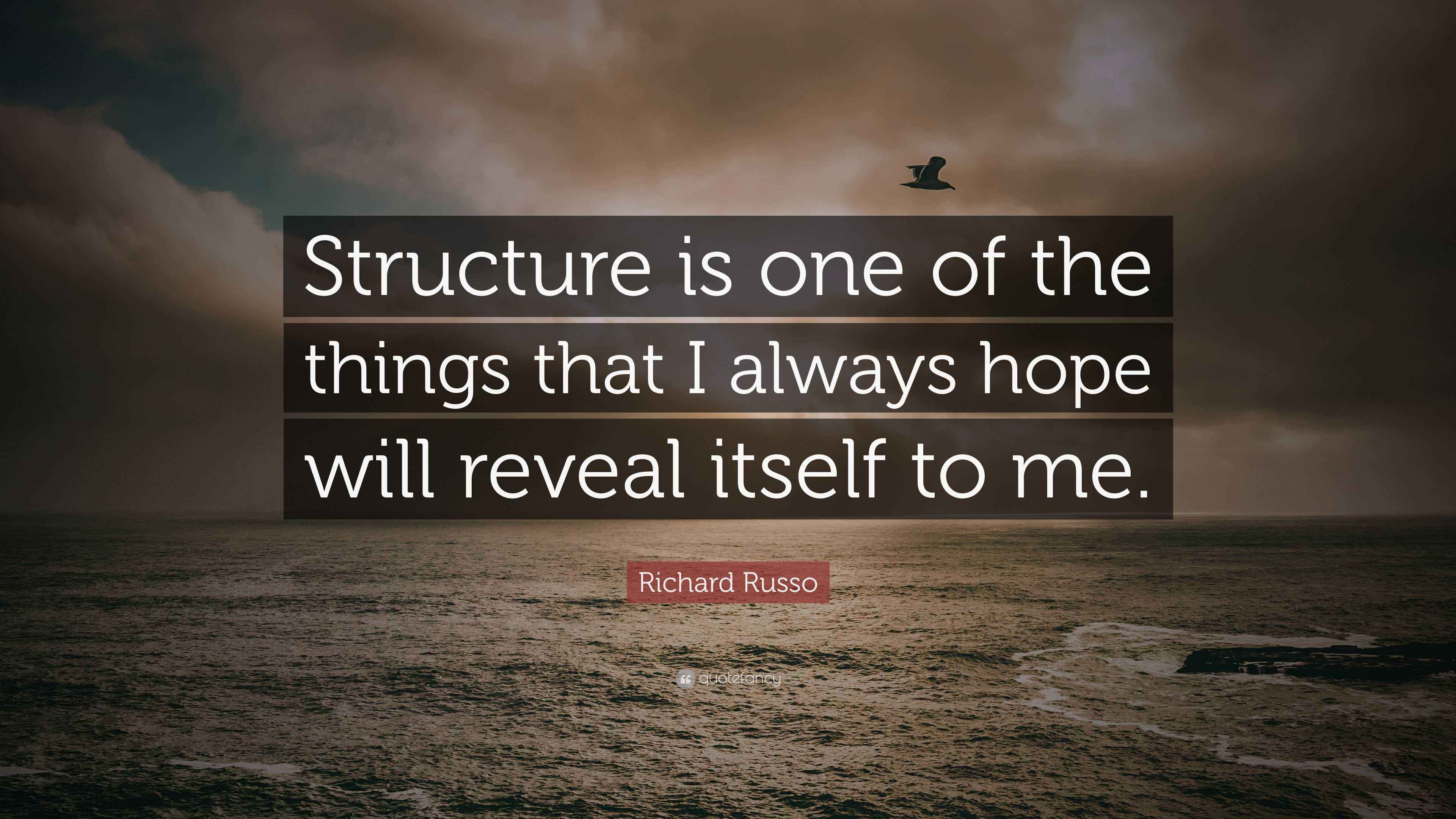 Richard Russo Quote: “Structure is one of the things that I always hope ...