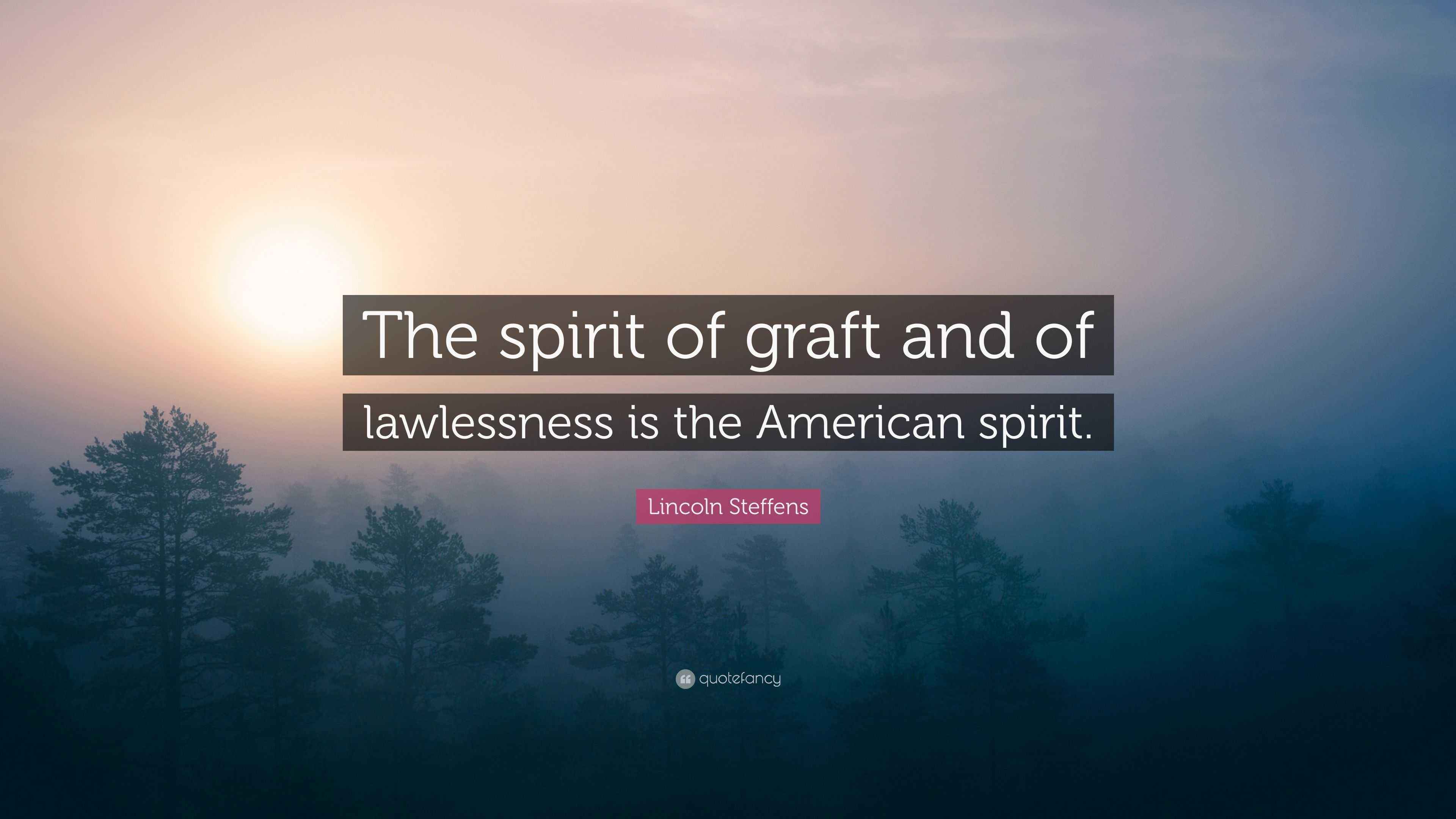 Lincoln Steffens Quote: “The spirit of graft and of lawlessness is the ...