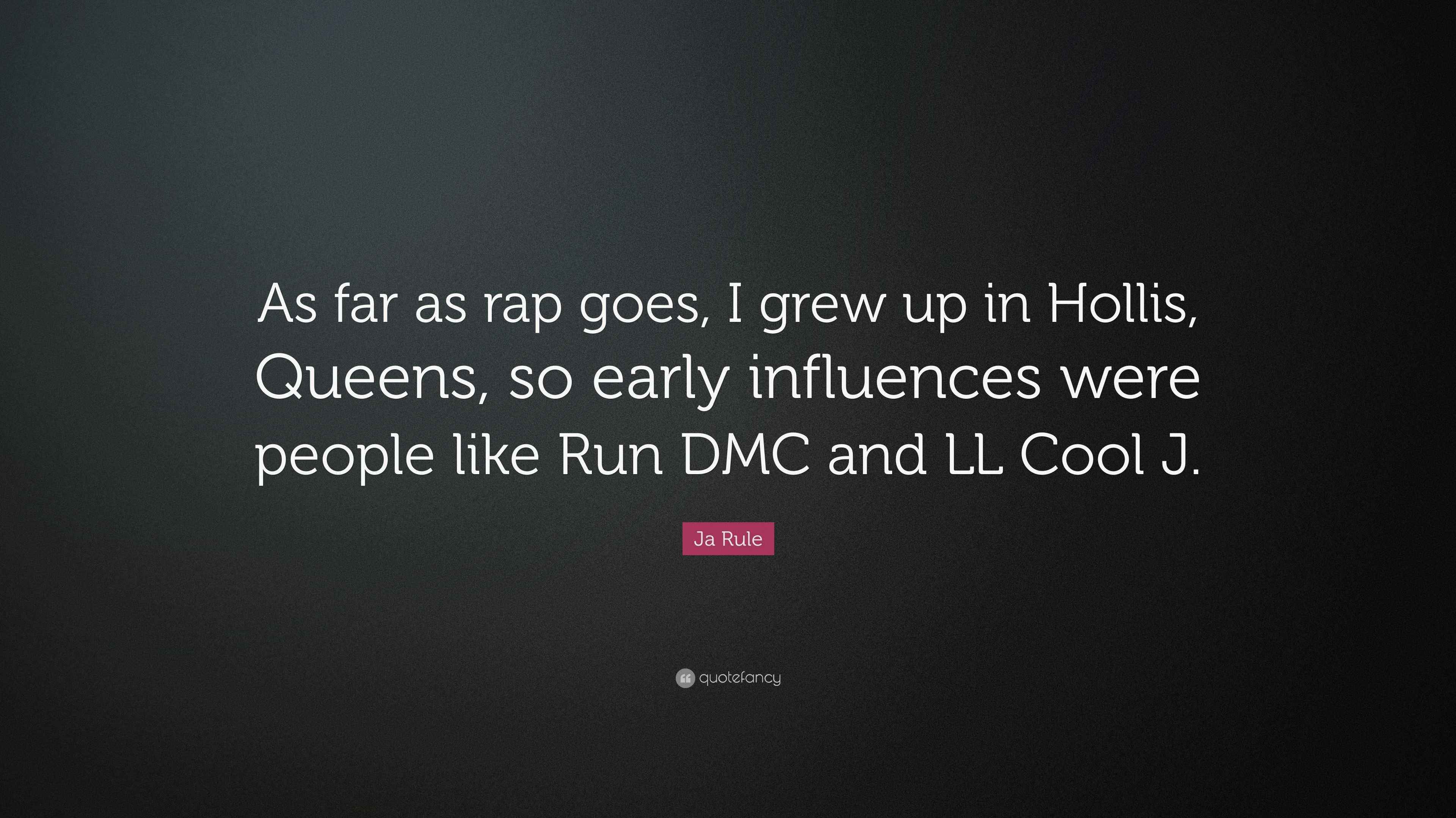 Ja Rule Quote: “As far as rap goes, I grew up in Hollis, Queens, so ...