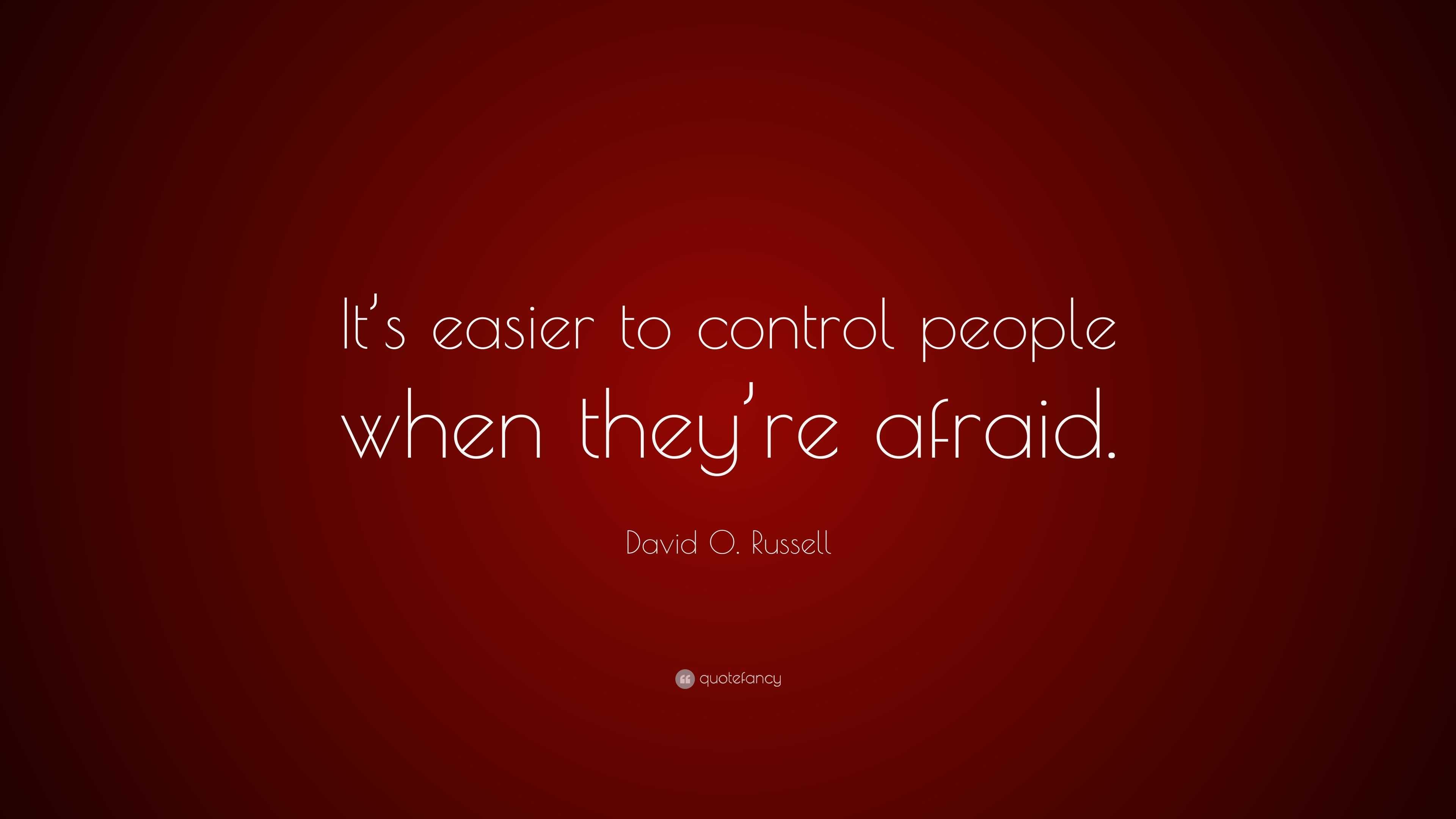 David O. Russell Quote: “It’s easier to control people when they’re ...