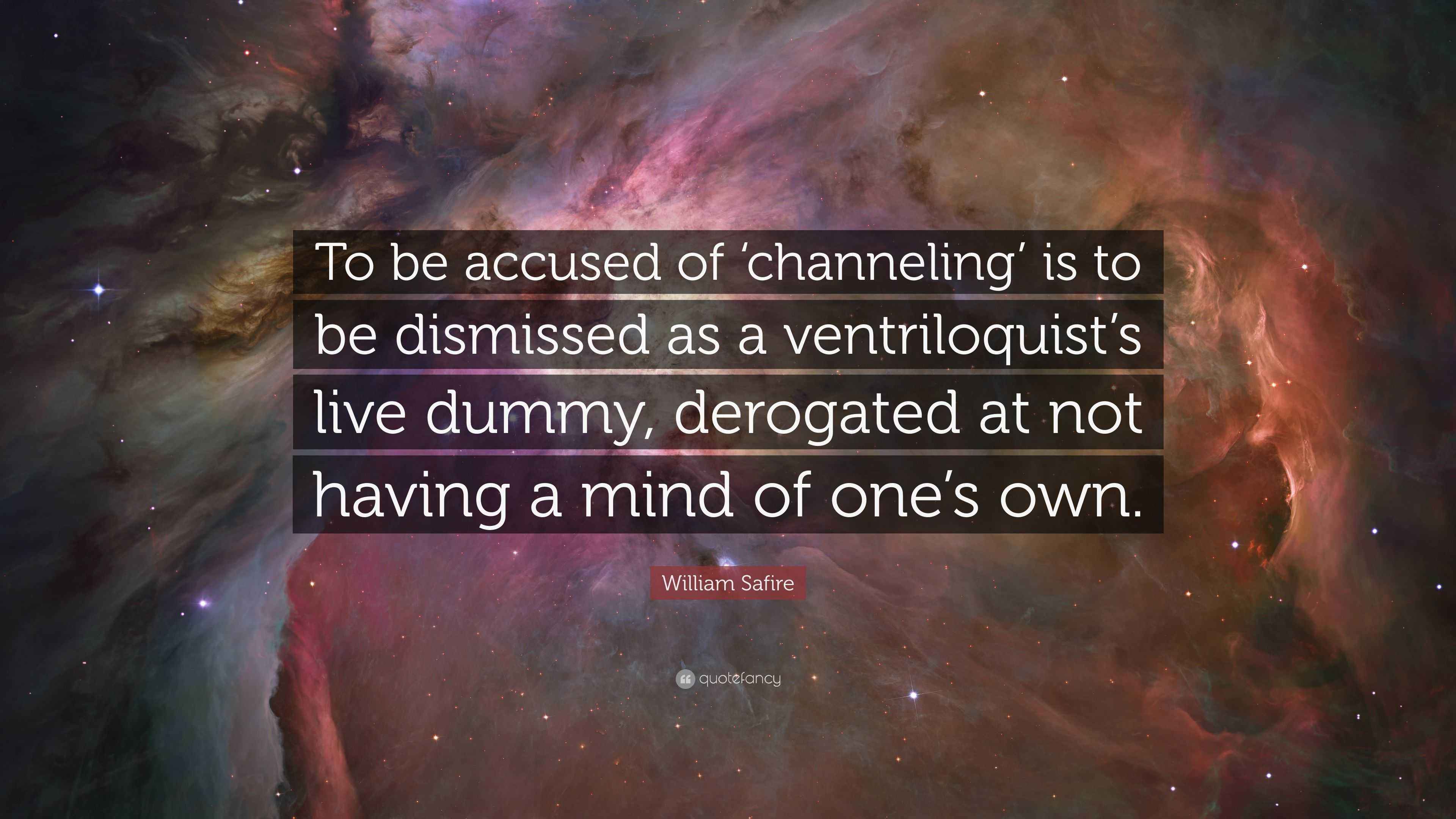 William Safire Quote: “To be accused of ‘channeling’ is to be dismissed ...