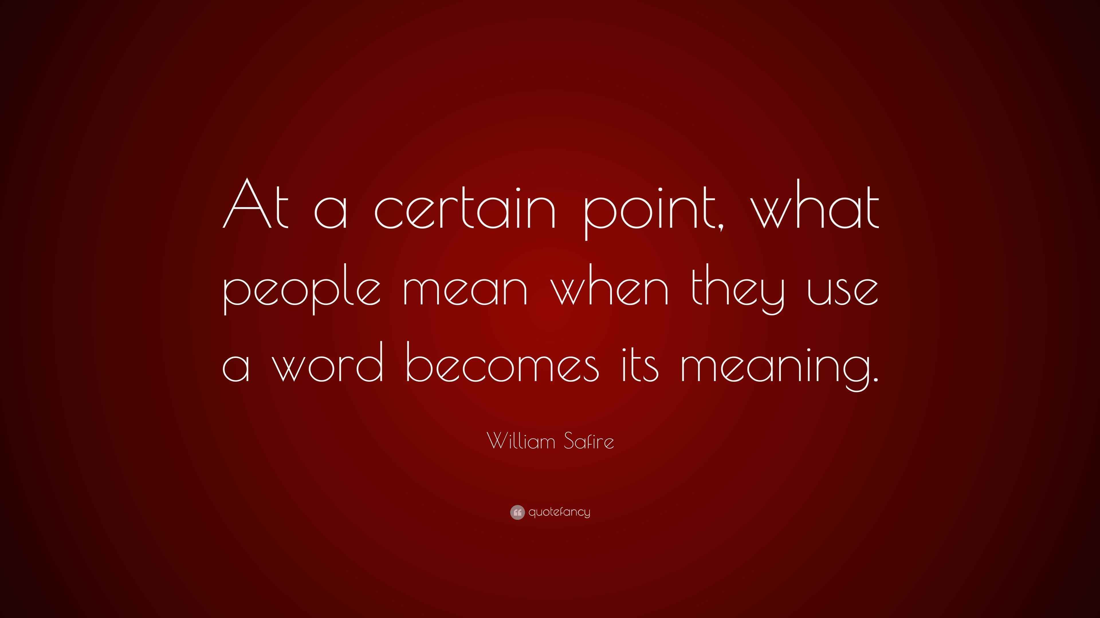 William Safire Quote: “At a certain point, what people mean when they ...
