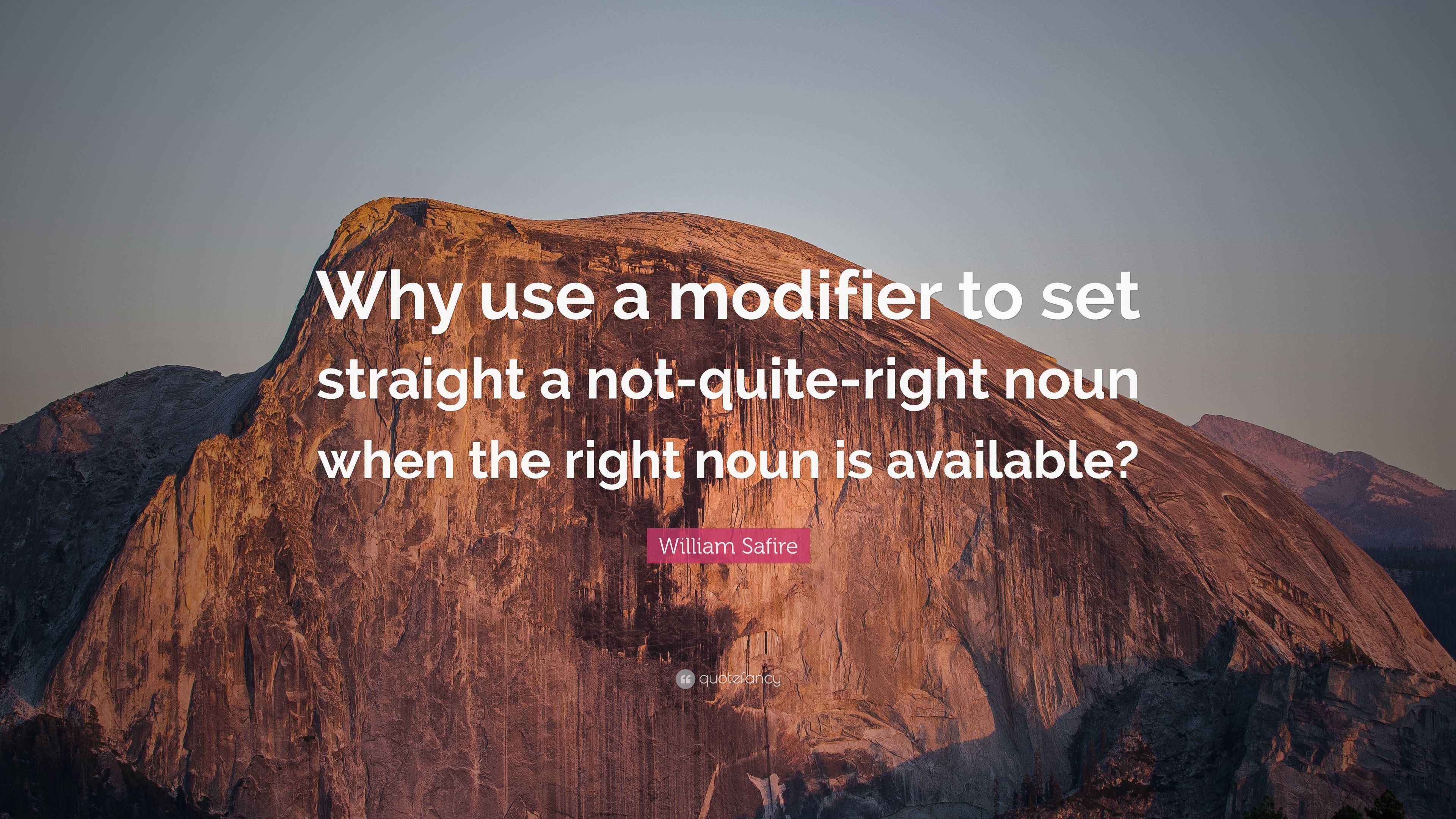 William Safire Quote: “Why use a modifier to set straight a not-quite ...