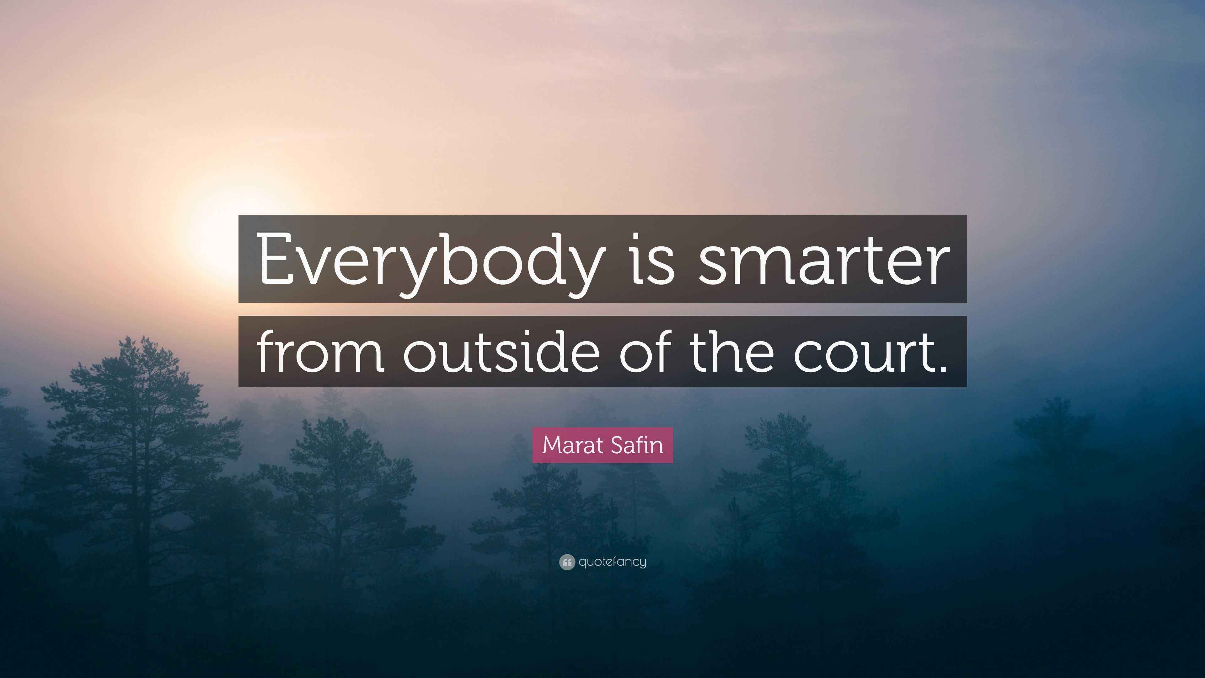 Marat Safin Quote Everybody Is Smarter From Outside Of The Court