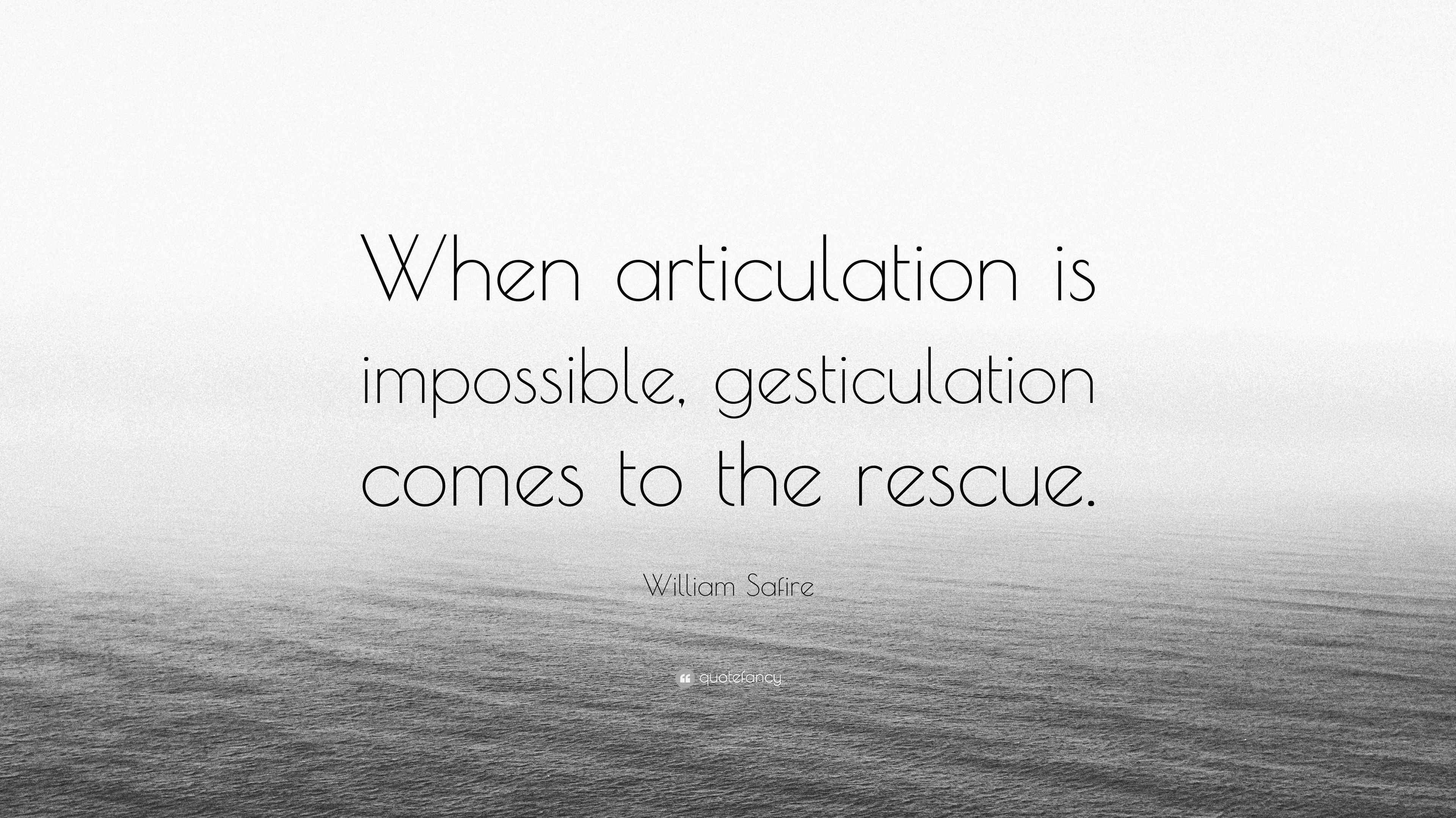 William Safire Quote: “When articulation is impossible, gesticulation ...