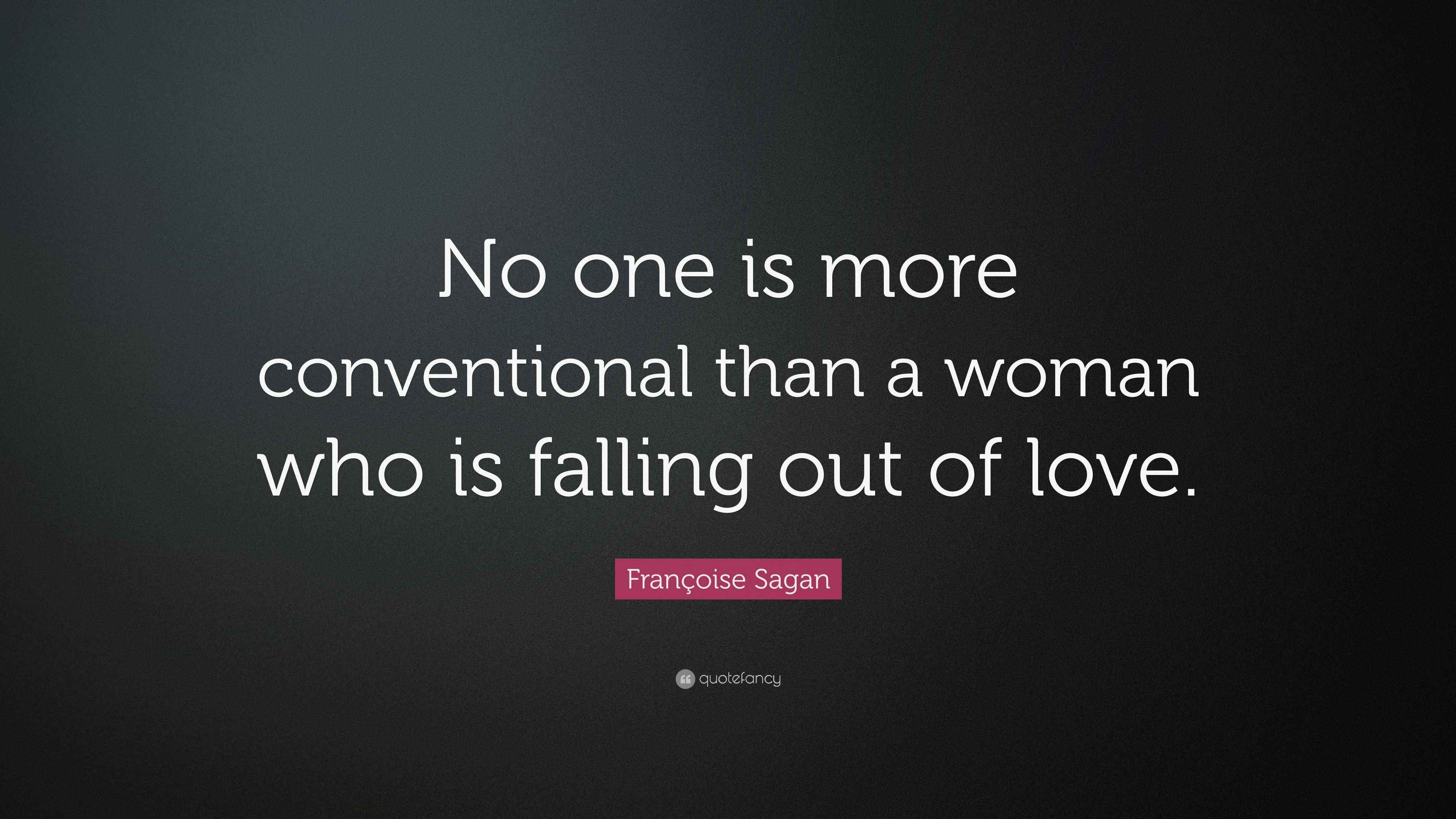 Françoise Sagan Quote: “No one is more conventional than a woman who is ...