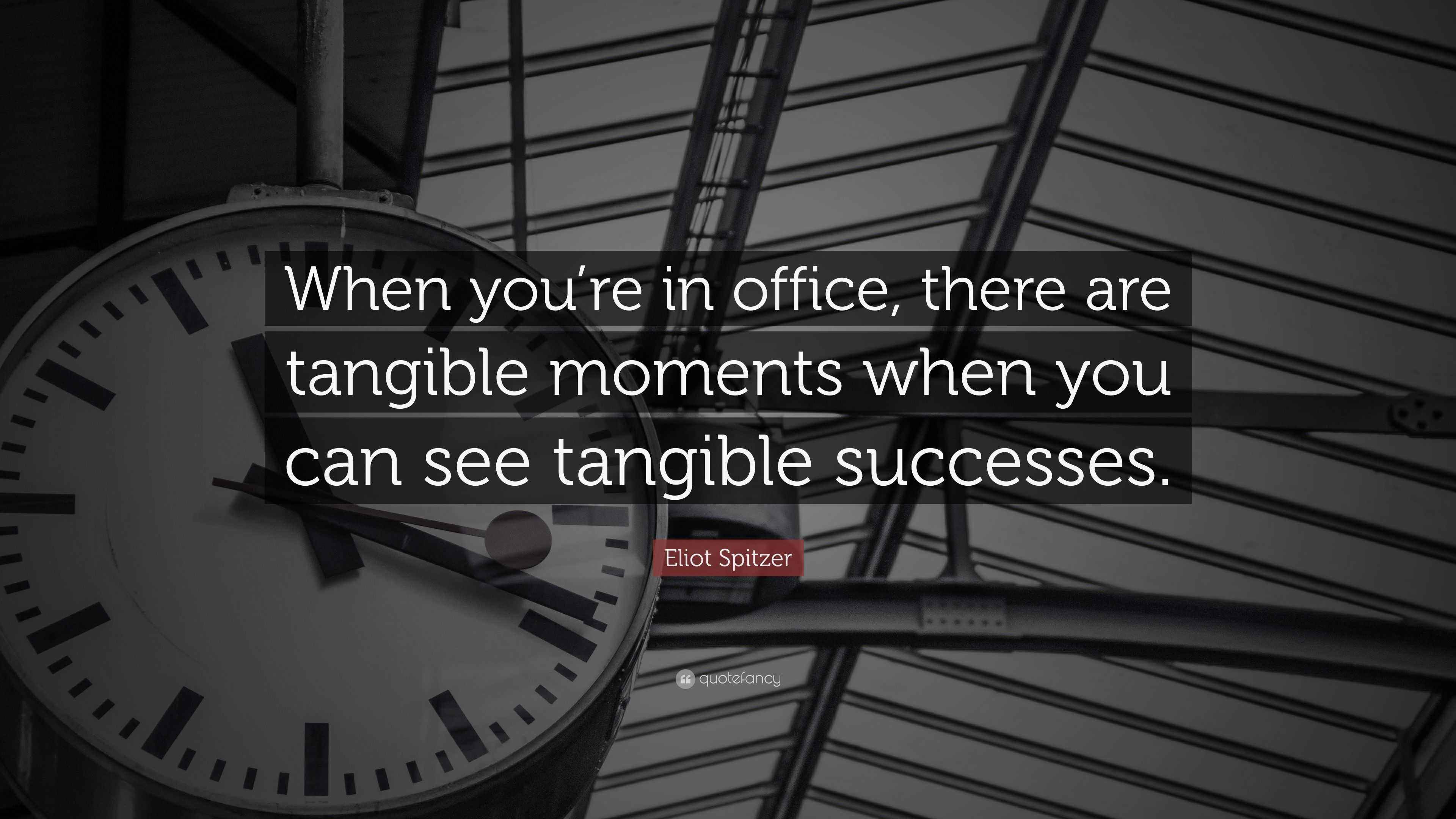 Eliot Spitzer Quote: “When you’re in office, there are tangible moments ...