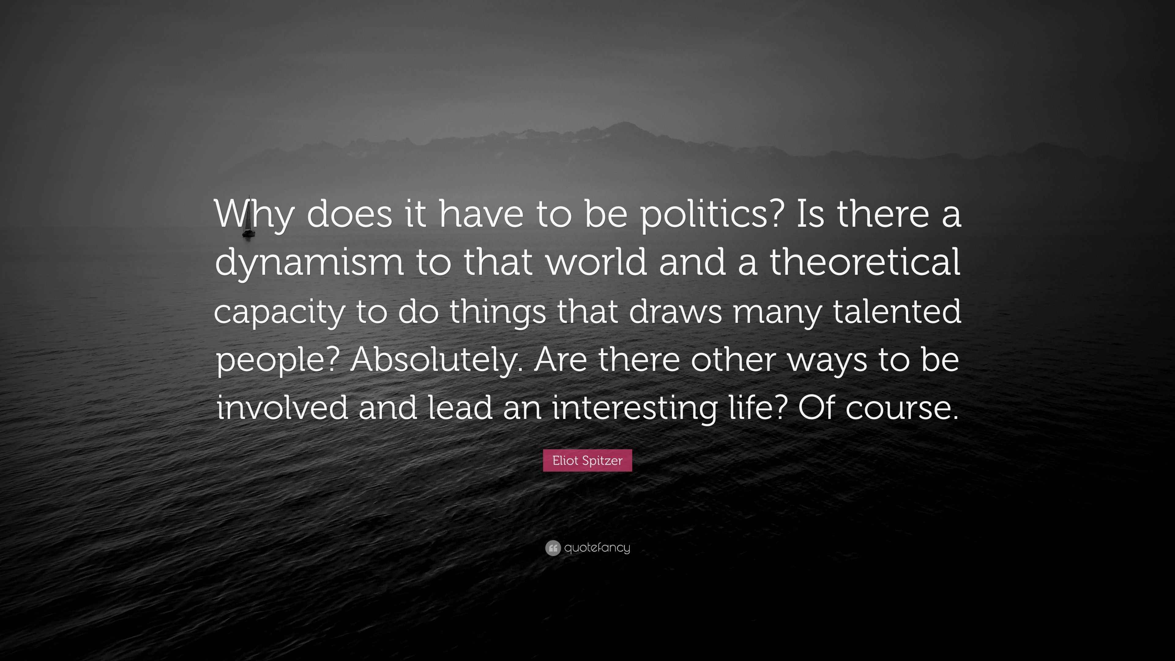 Eliot Spitzer Quote: “Why does it have to be politics? Is there a ...