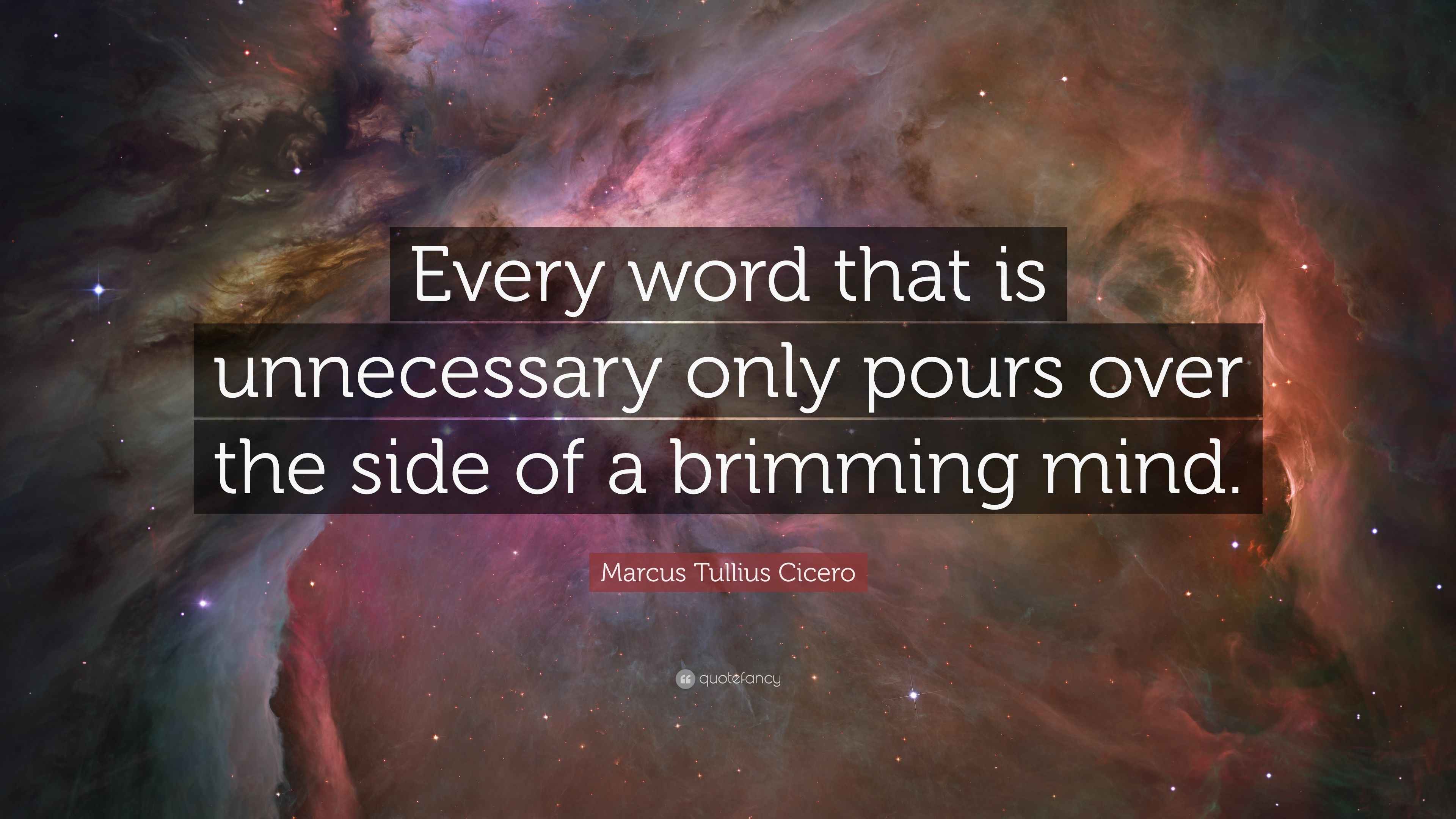 Marcus Tullius Cicero Quote: “Every word that is unnecessary only pours ...