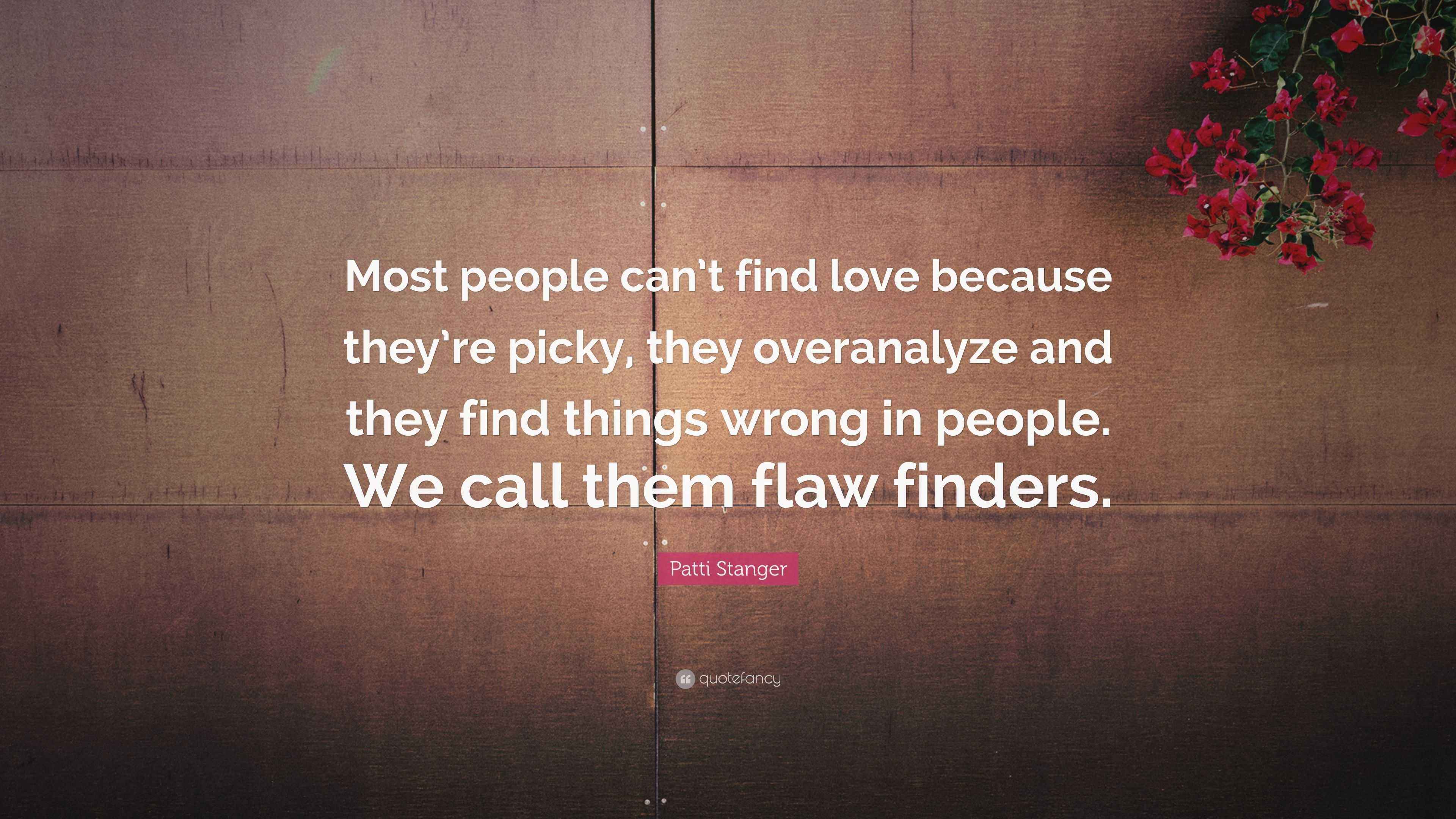 Patti Stanger Quote: “Most people can’t find love because they’re picky ...