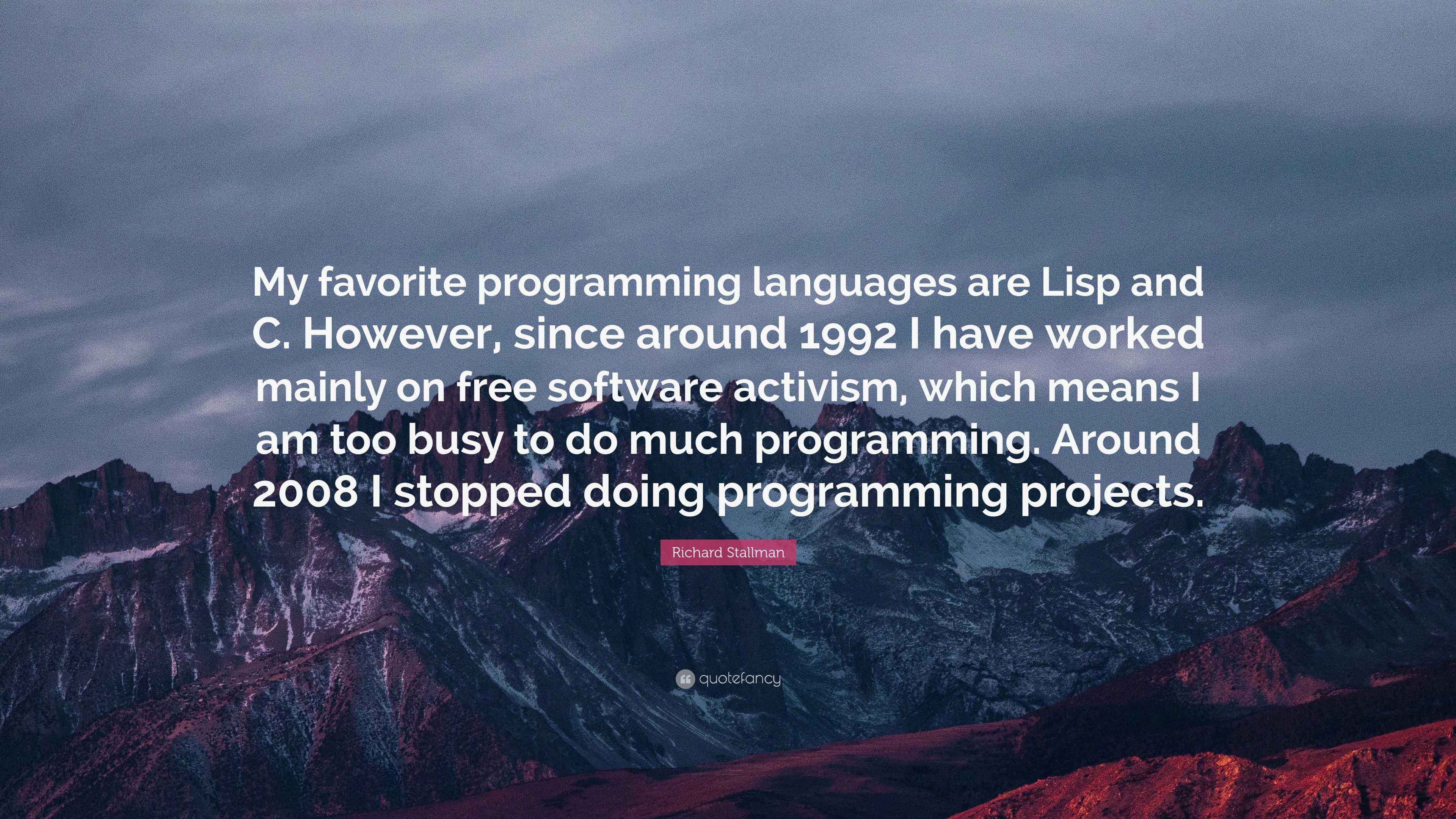 Richard Stallman Quote: “My favorite programming languages are Lisp and ...