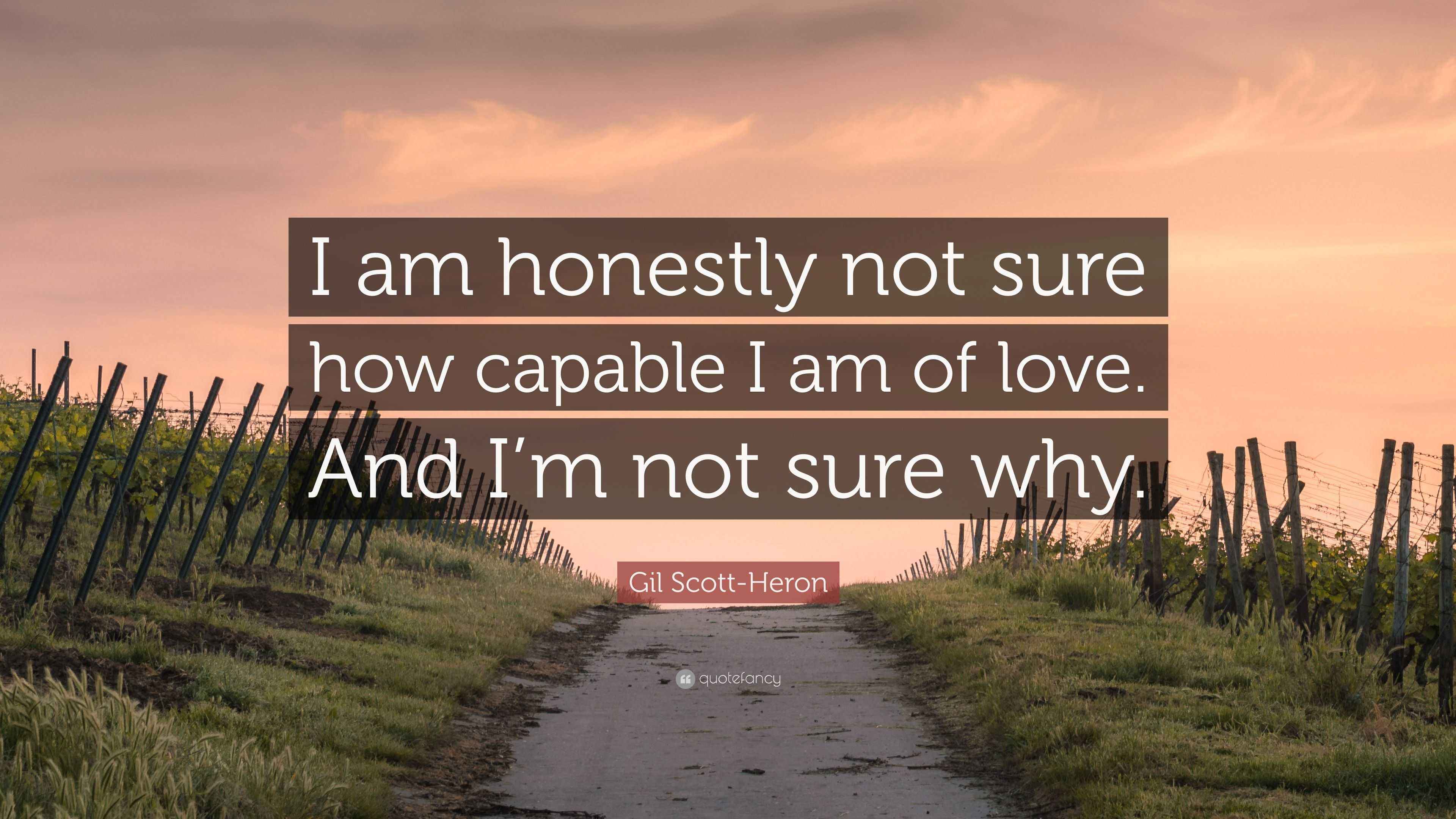Gil Scott-Heron Quote: “I am honestly not sure how capable I am of love ...