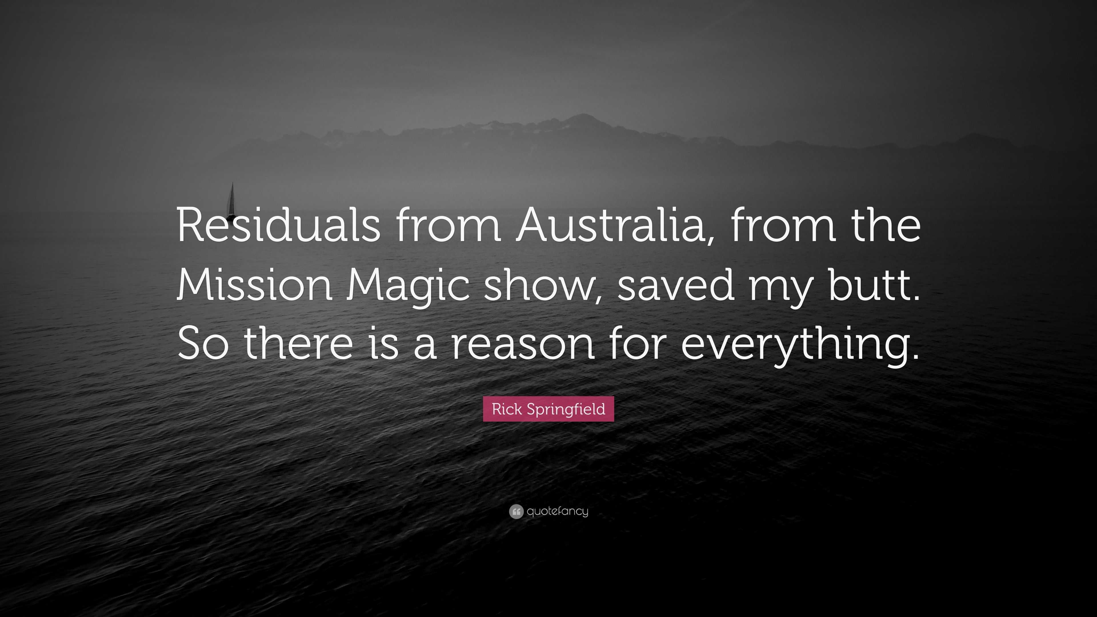 Rick Springfield Quote: “Residuals from Australia, from the Mission ...
