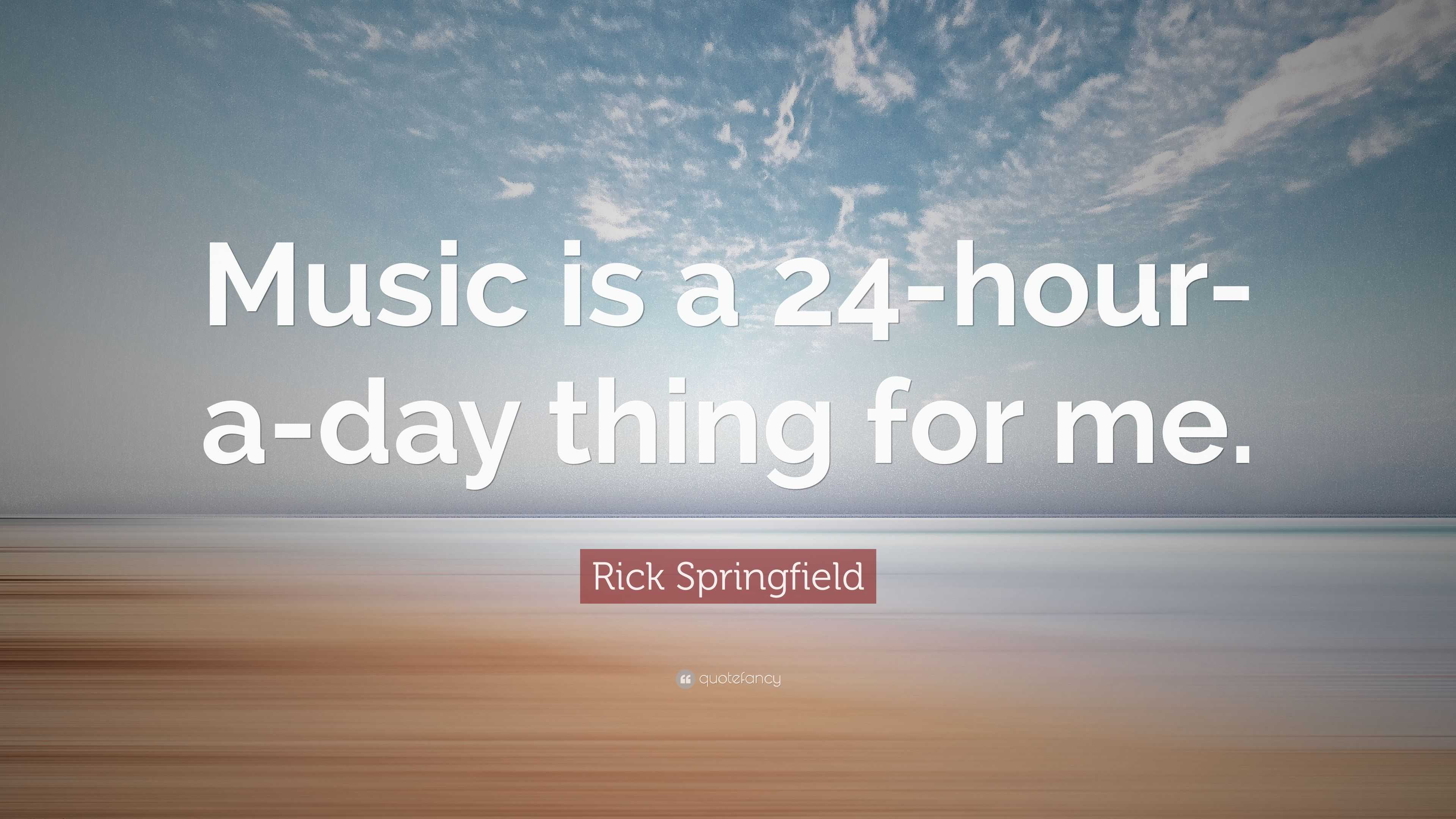Rick Springfield Quote: “Music is a 24-hour-a-day thing for me.”