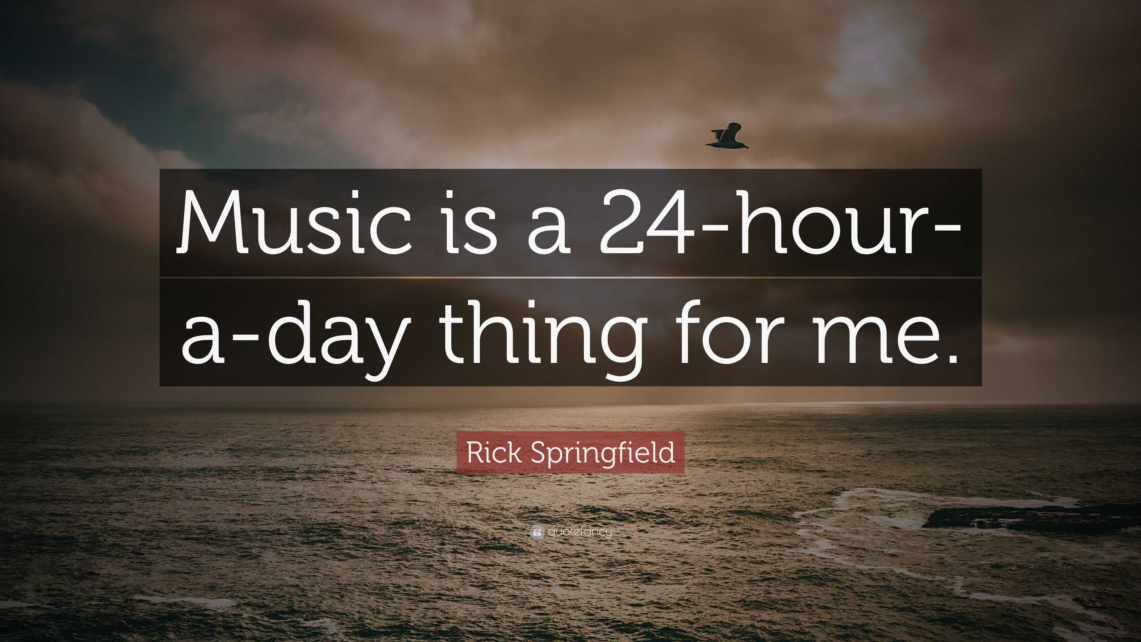 Rick Springfield Quote: “Music is a 24-hour-a-day thing for me.”