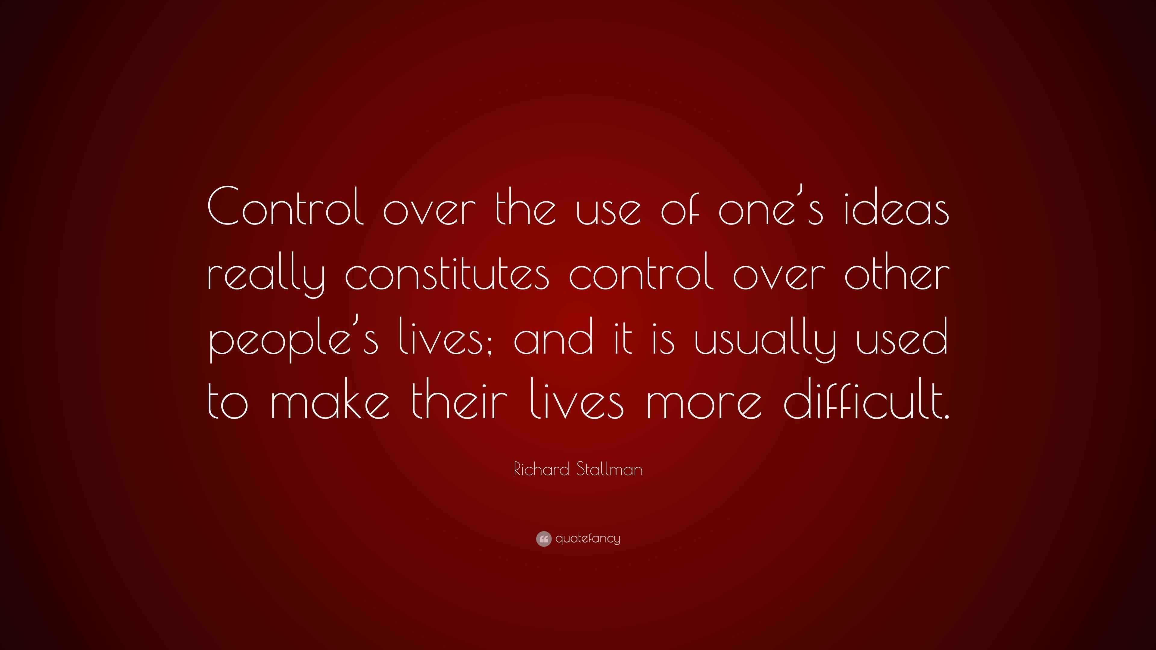 Richard Stallman Quote: “Control over the use of one’s ideas really ...