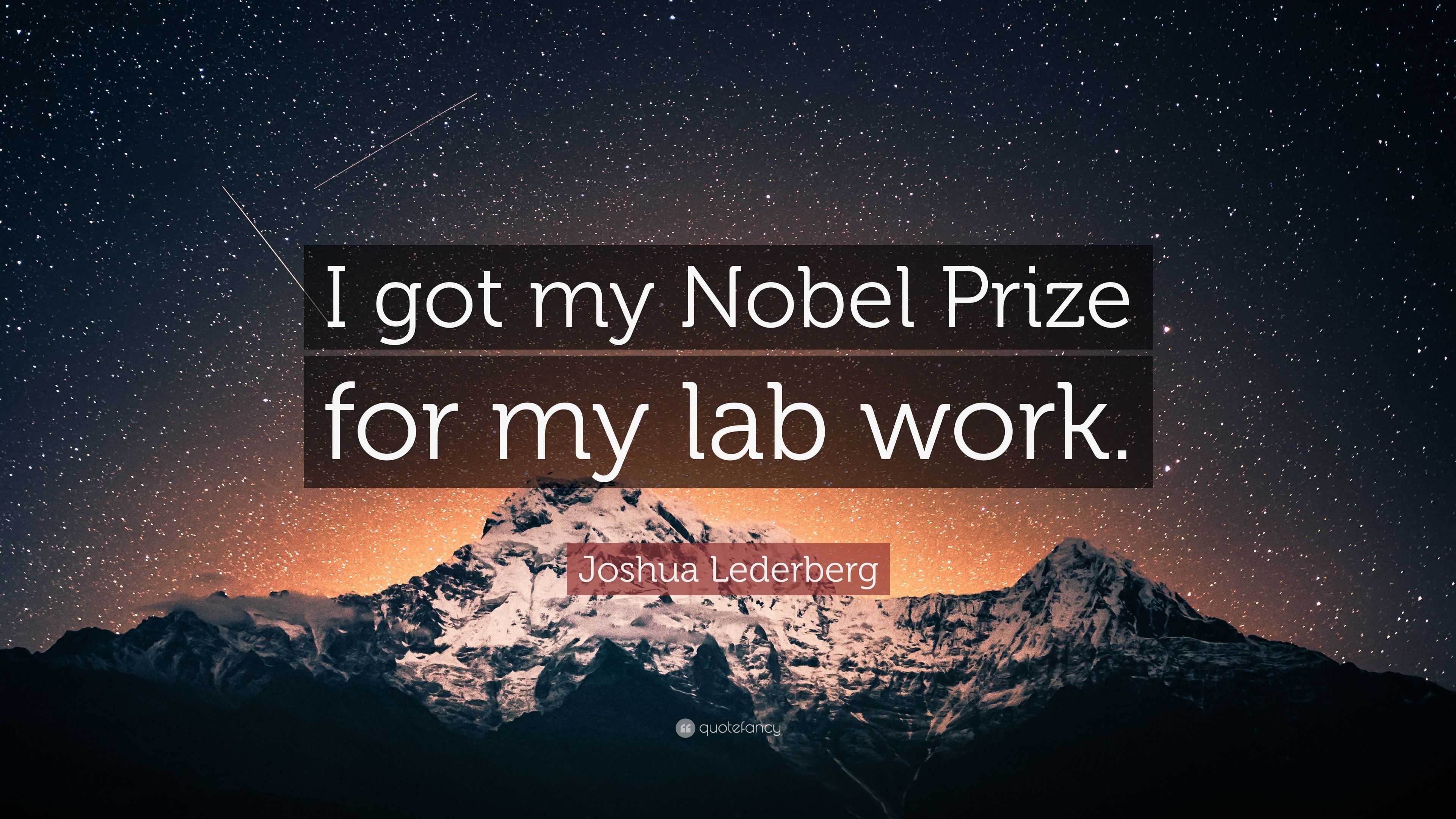 Joshua Lederberg Quote: “I got my Nobel Prize for my lab work.”