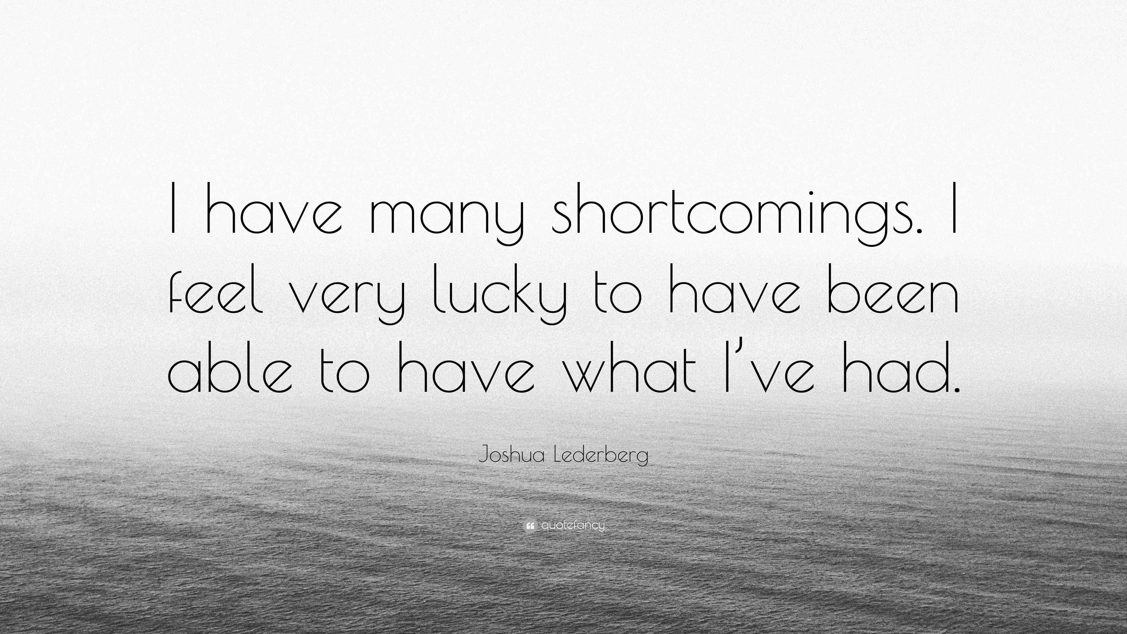 Joshua Lederberg Quote: “I have many shortcomings. I feel very lucky to ...