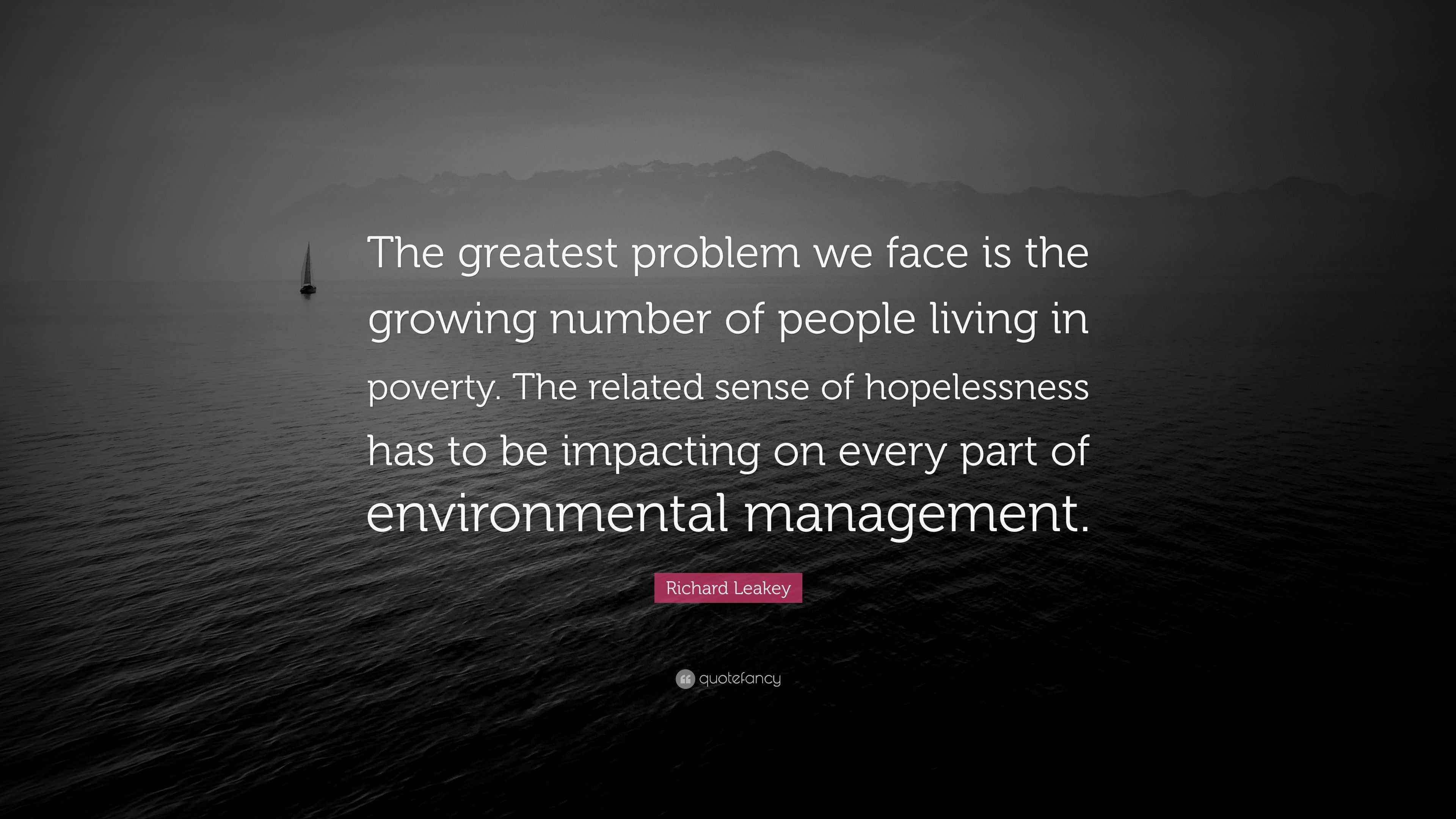 Richard Leakey Quote: “The greatest problem we face is the growing ...