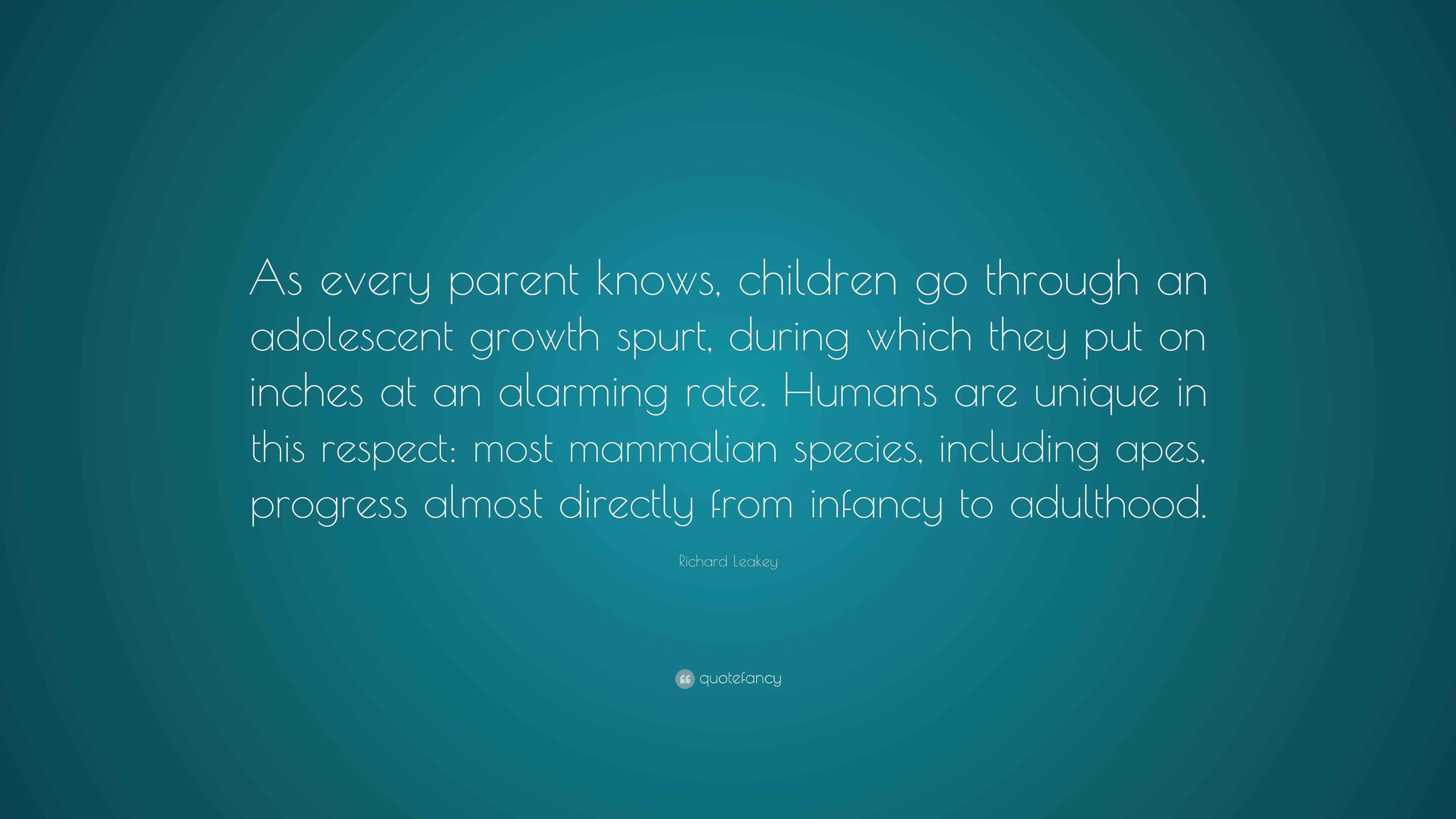Richard Leakey Quote: “As every parent knows, children go through an ...