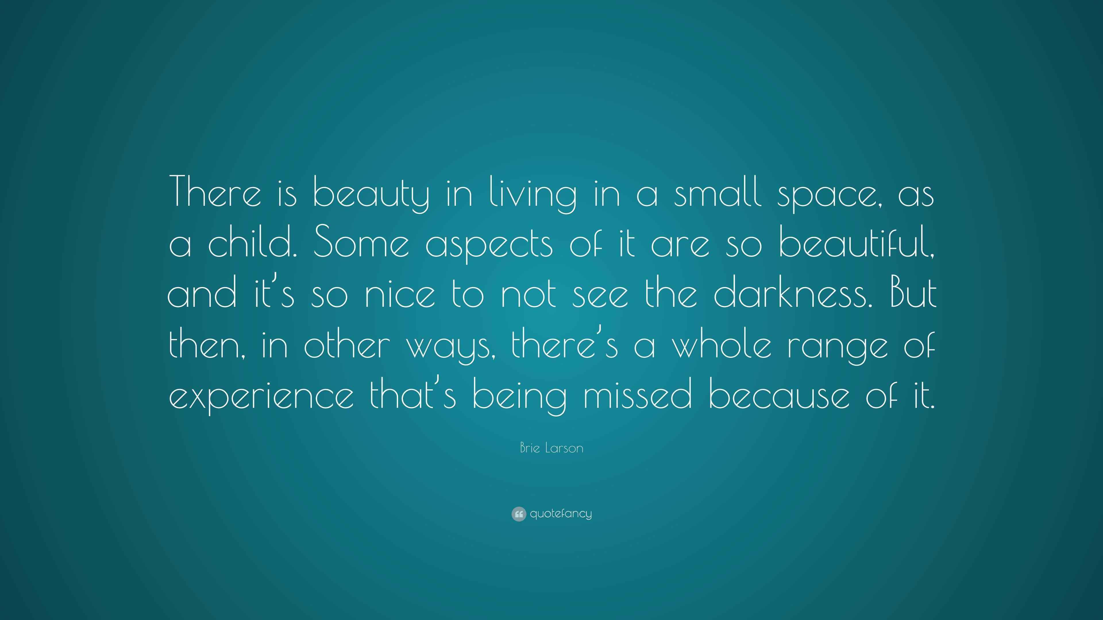 Brie Larson Quote: “There is beauty in living in a small space, as a ...