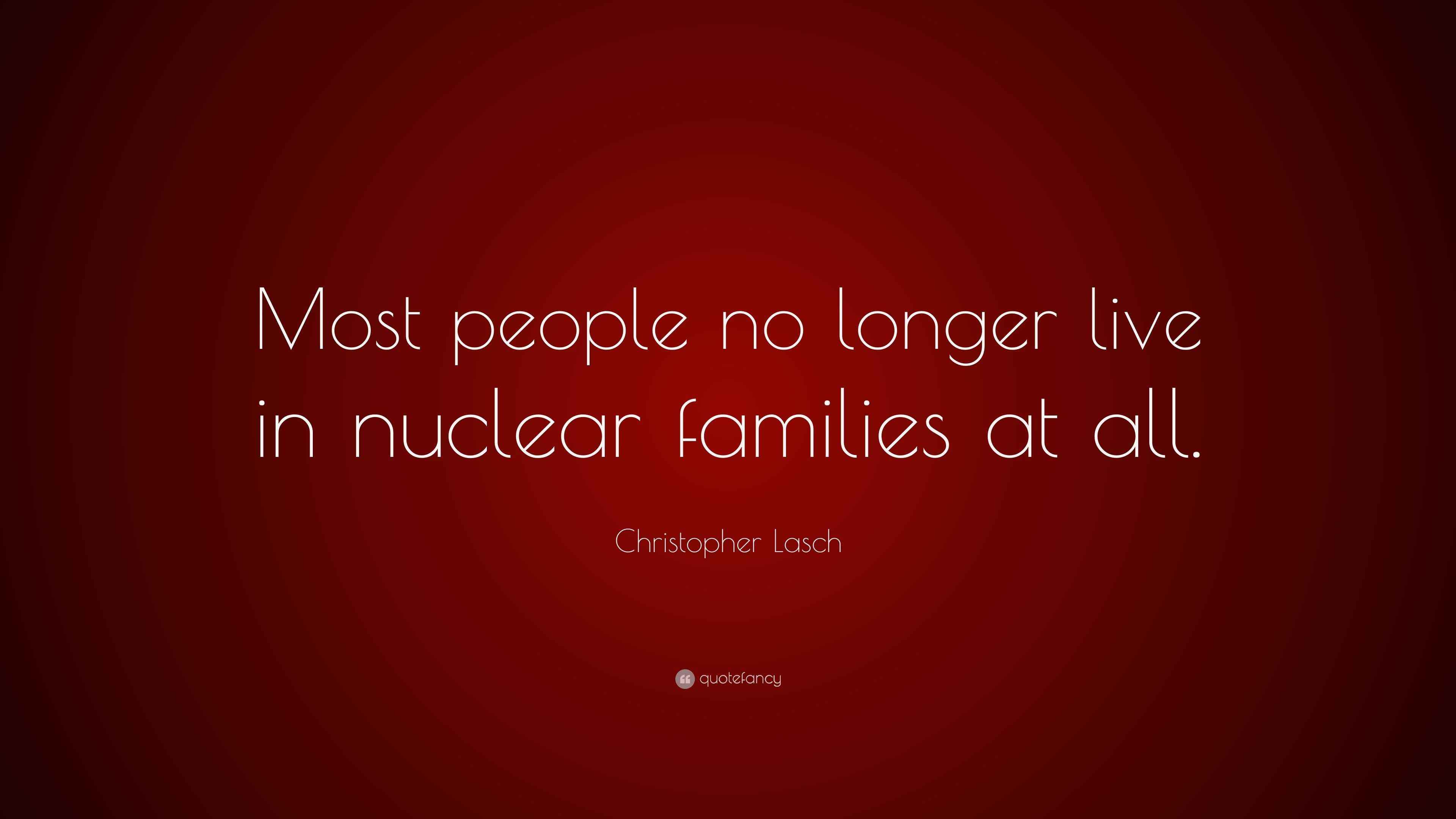 Christopher Lasch Quote: “Most people no longer live in nuclear ...