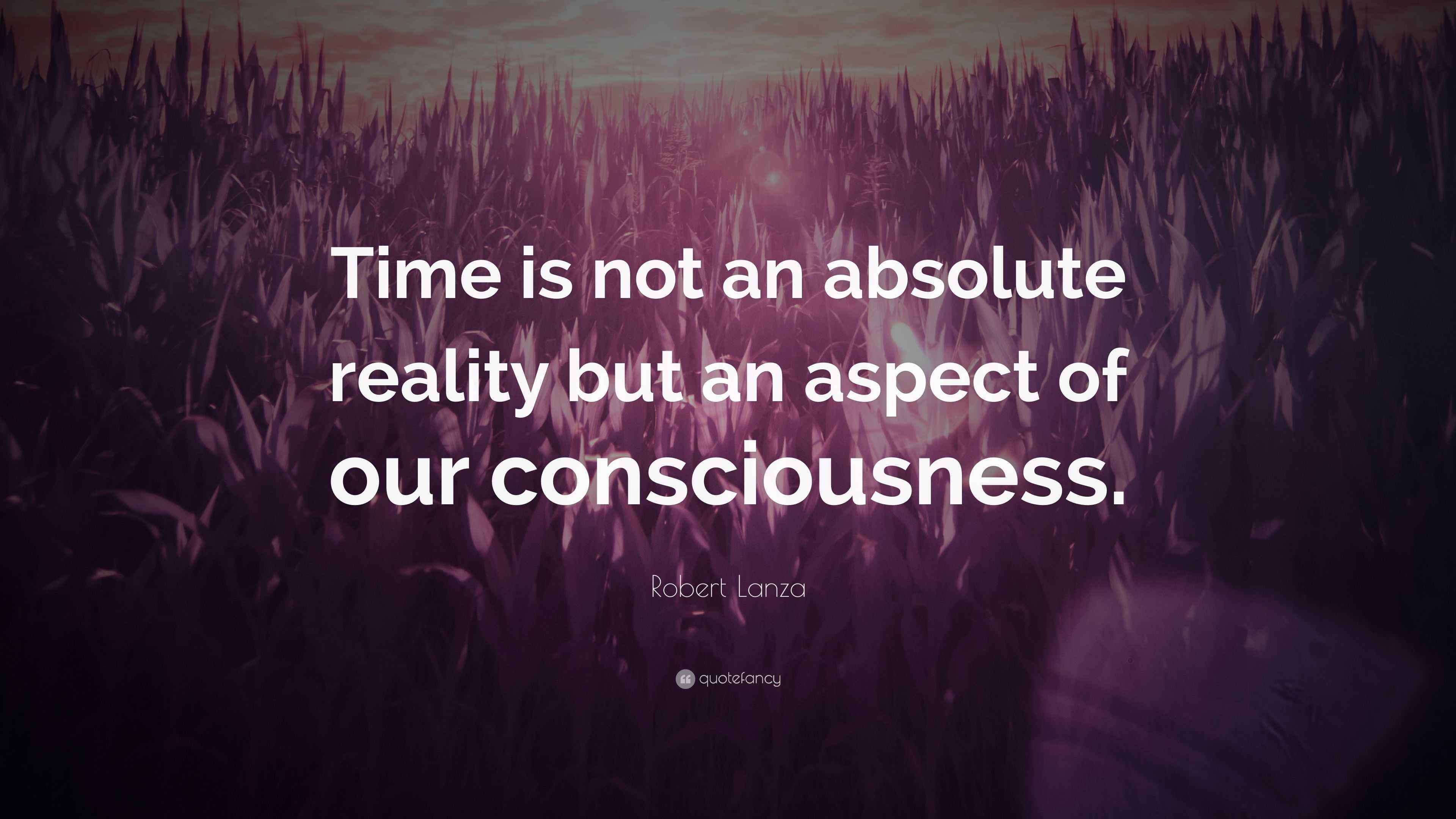 Robert Lanza Quote: “Time is not an absolute reality but an aspect of ...