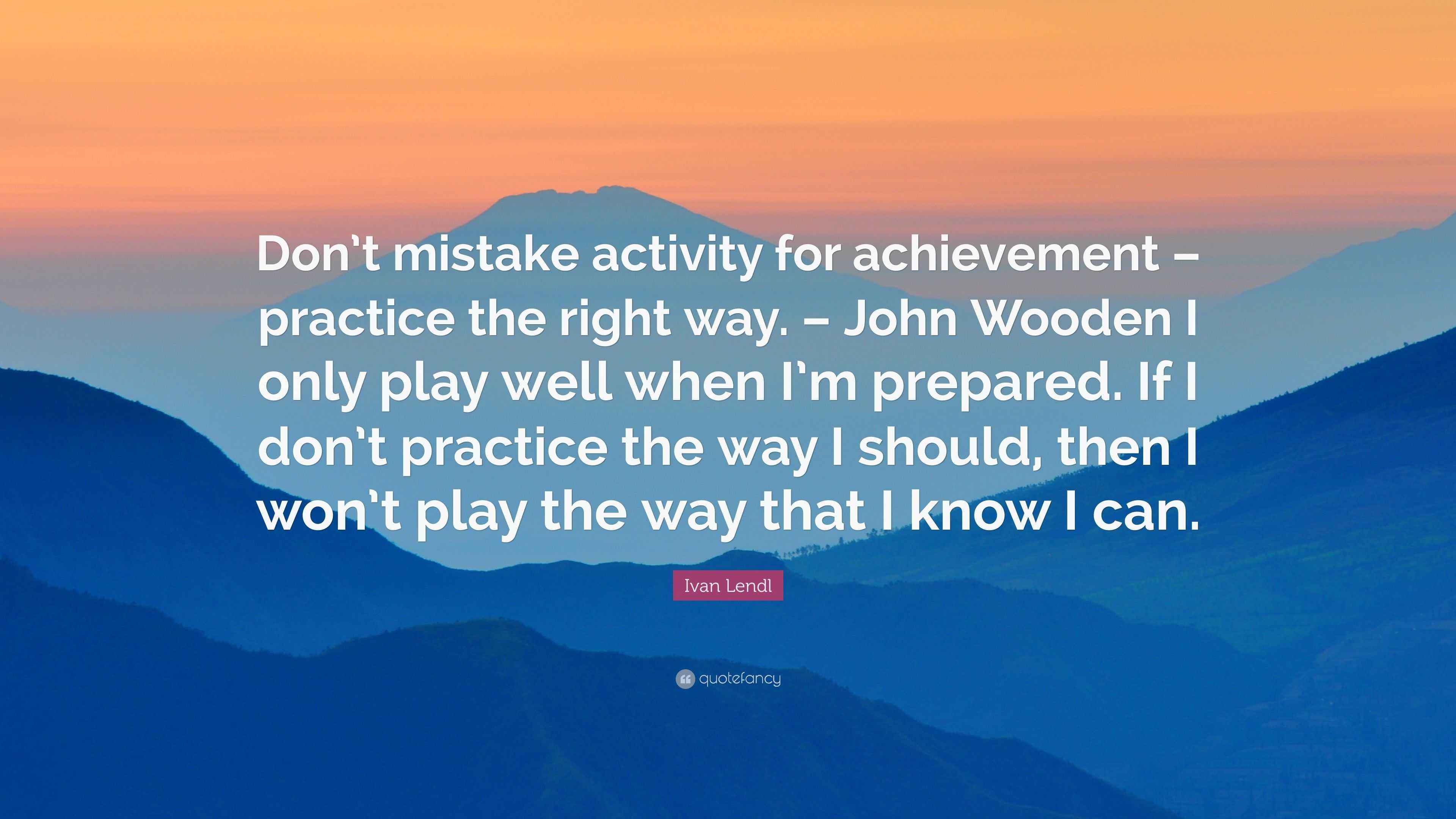 Ivan Lendl Quote: “Don’t mistake activity for achievement – practice ...