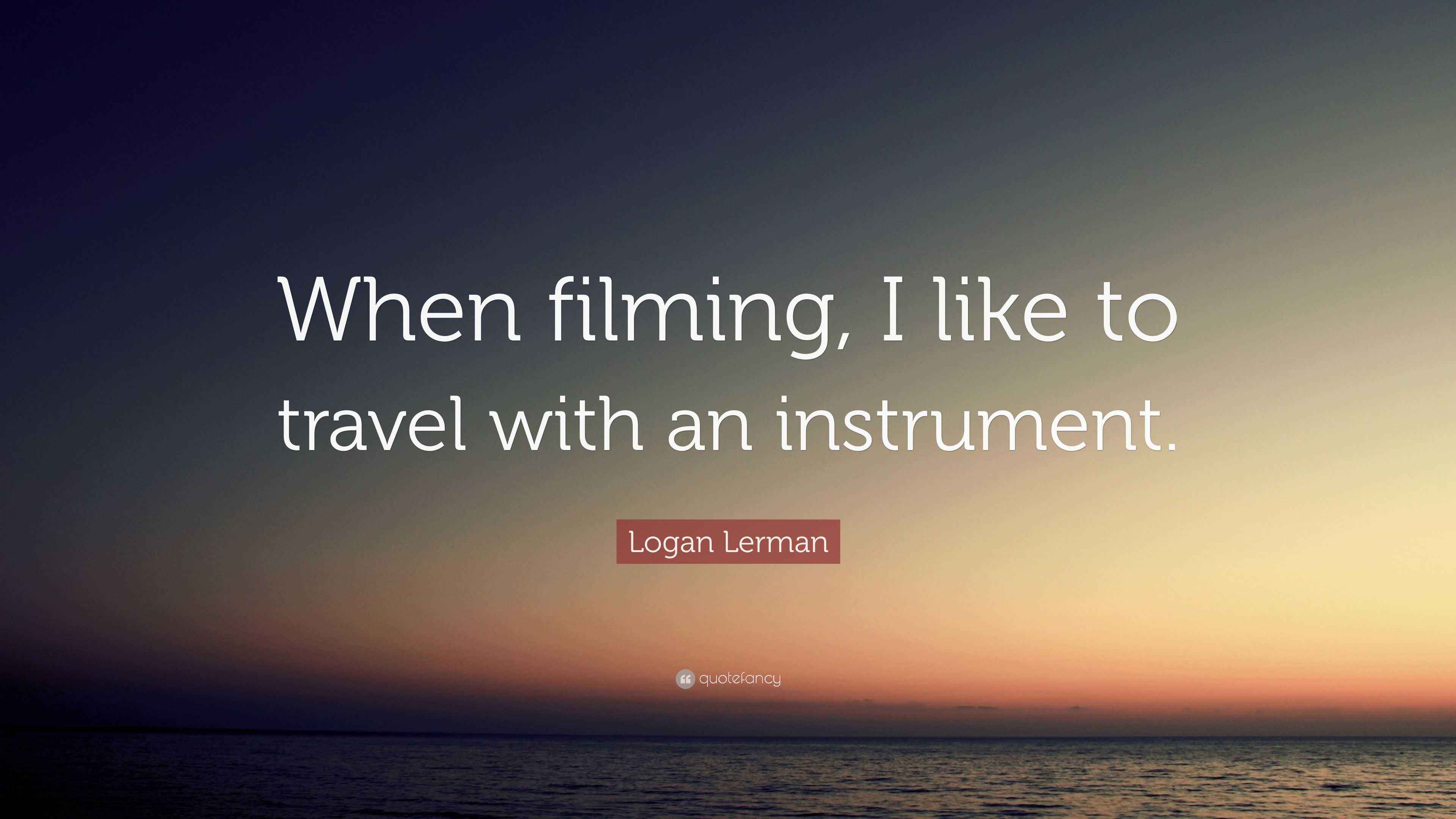 Logan Lerman Quote: “When filming, I like to travel with an instrument.”