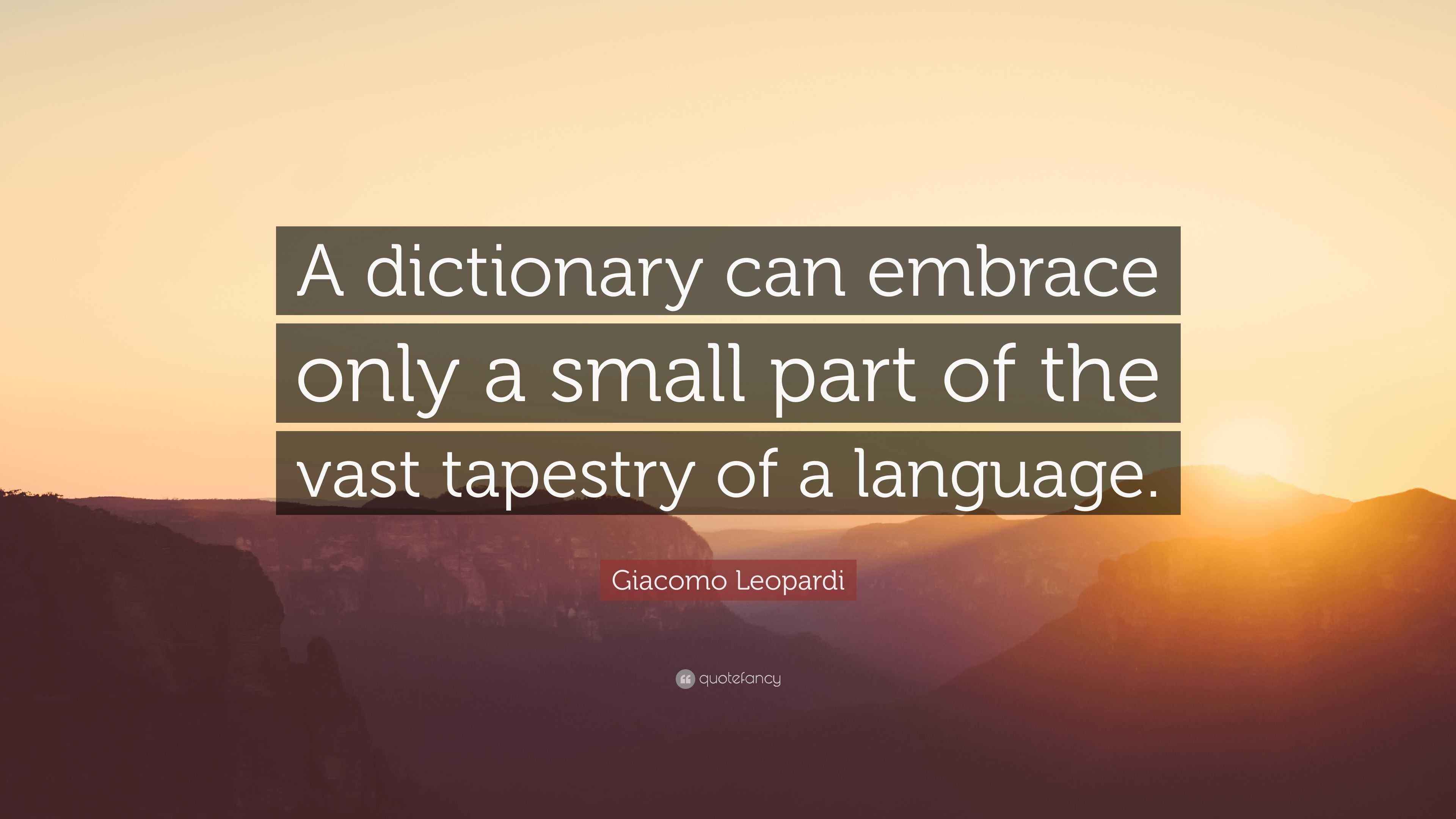 Giacomo Leopardi Quote: “A dictionary can embrace only a small part of ...