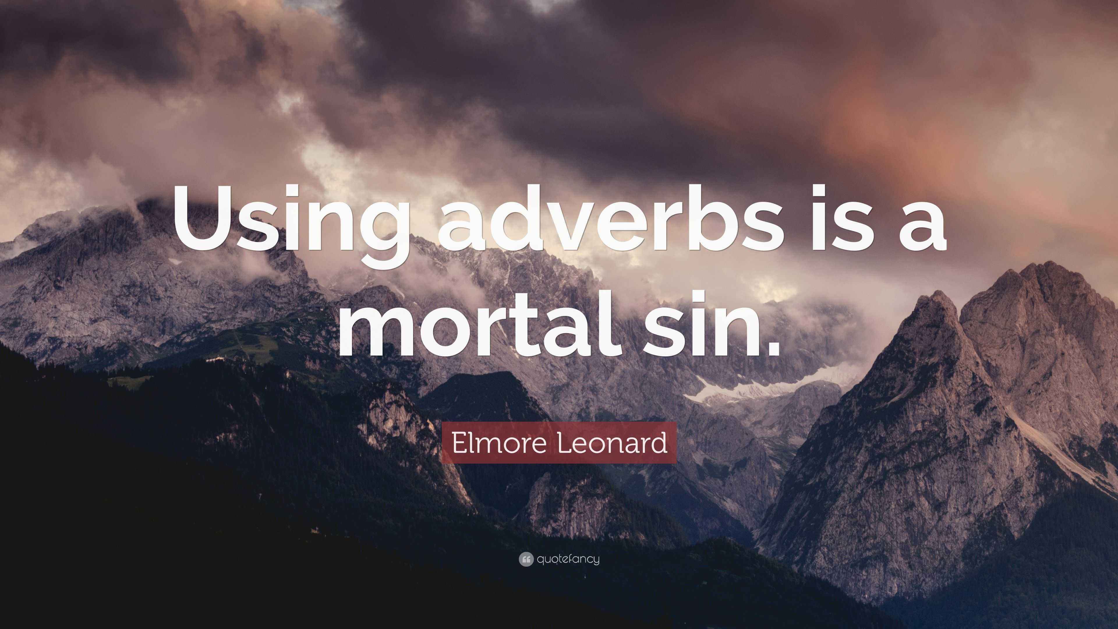 Elmore Leonard Quote: “Using adverbs is a mortal sin.”