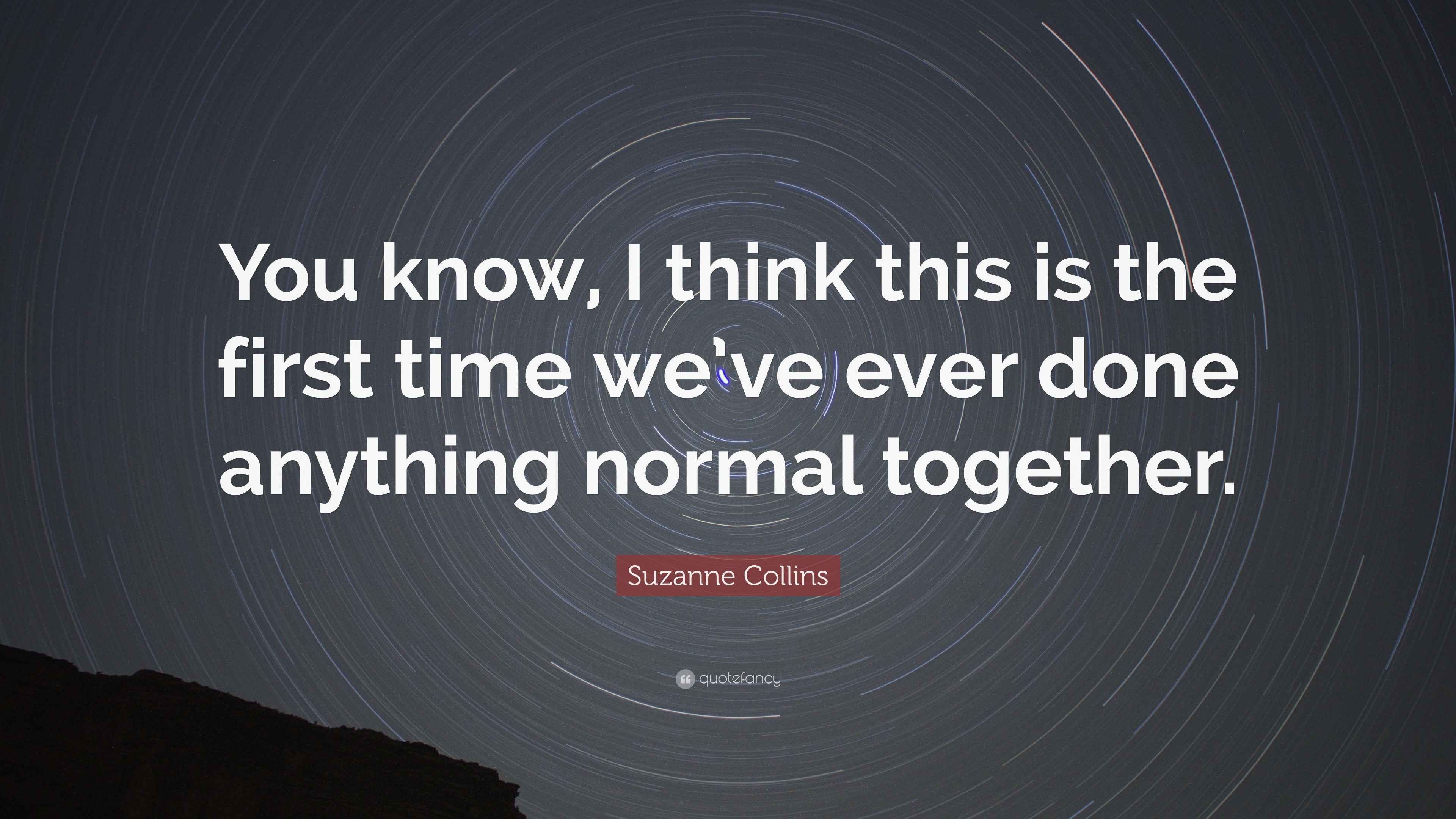 Suzanne Collins Quote: “You know, I think this is the first time we’ve ...