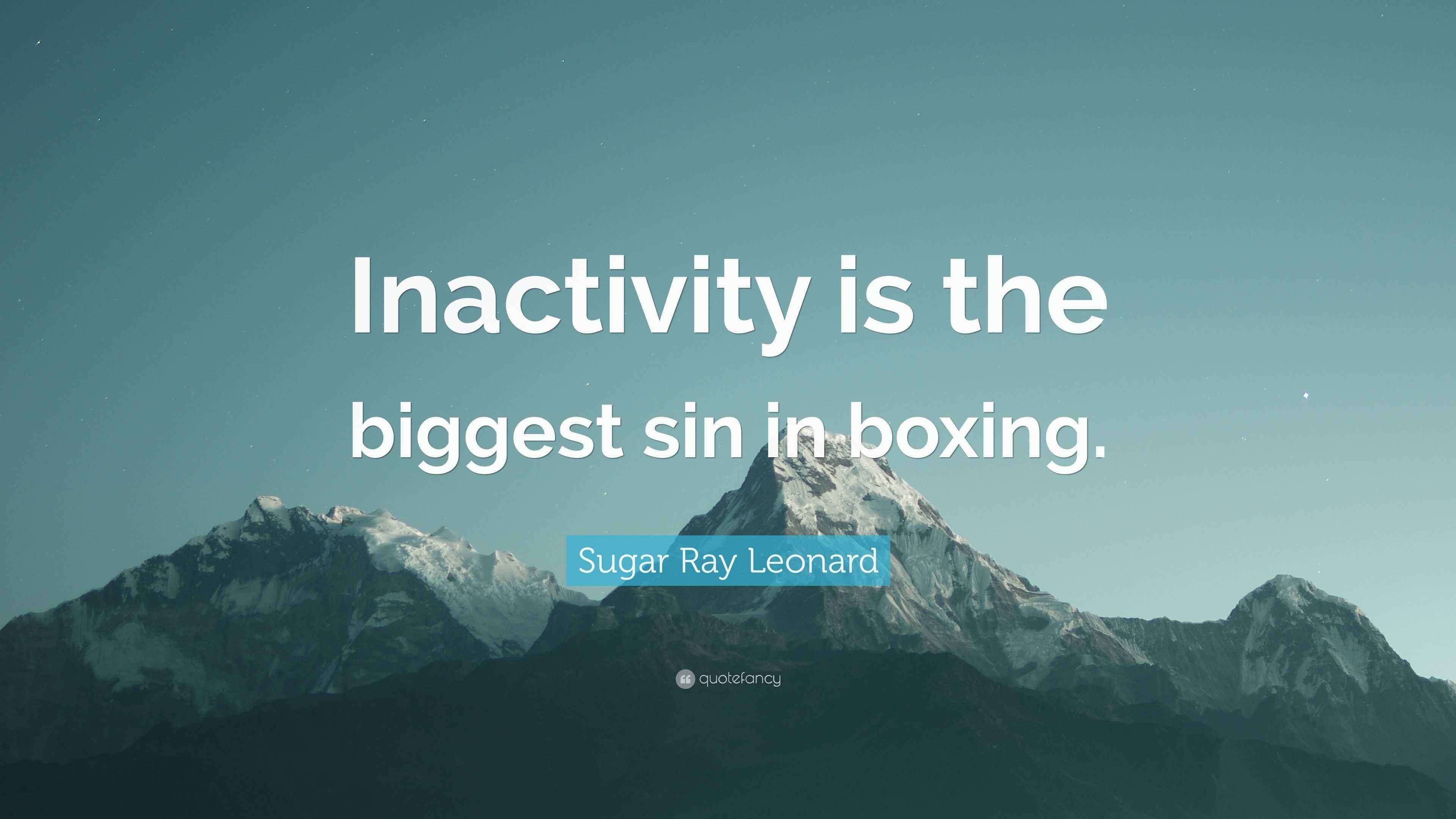 Sugar Ray Leonard Quote: “Inactivity is the biggest sin in boxing.”