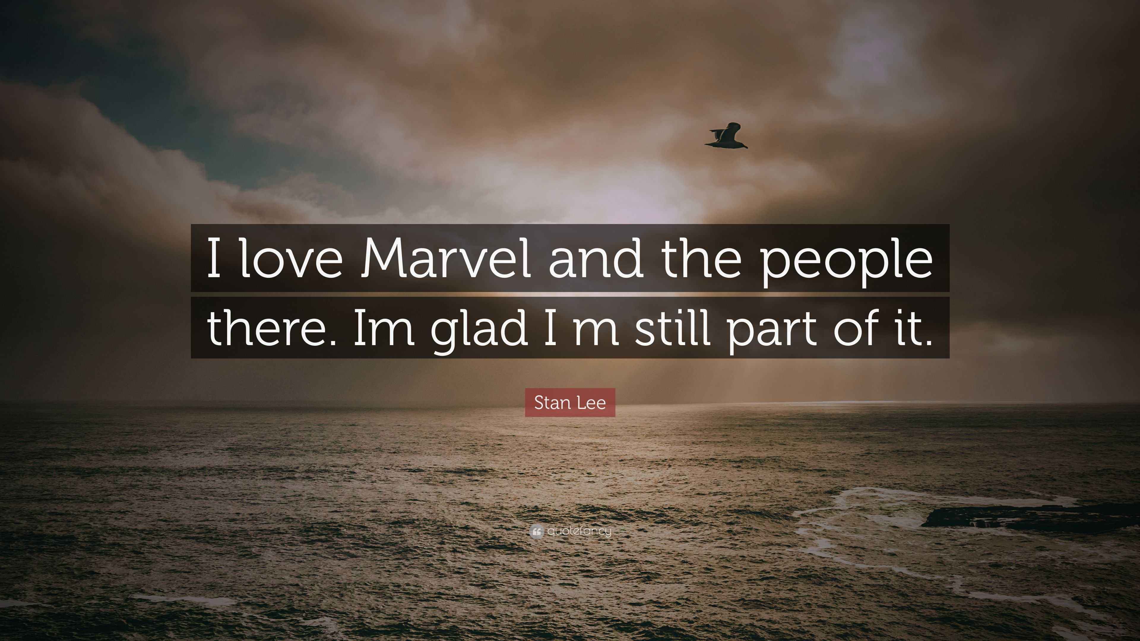 Stan Lee Quote: “I love Marvel and the people there. Im glad I m still ...