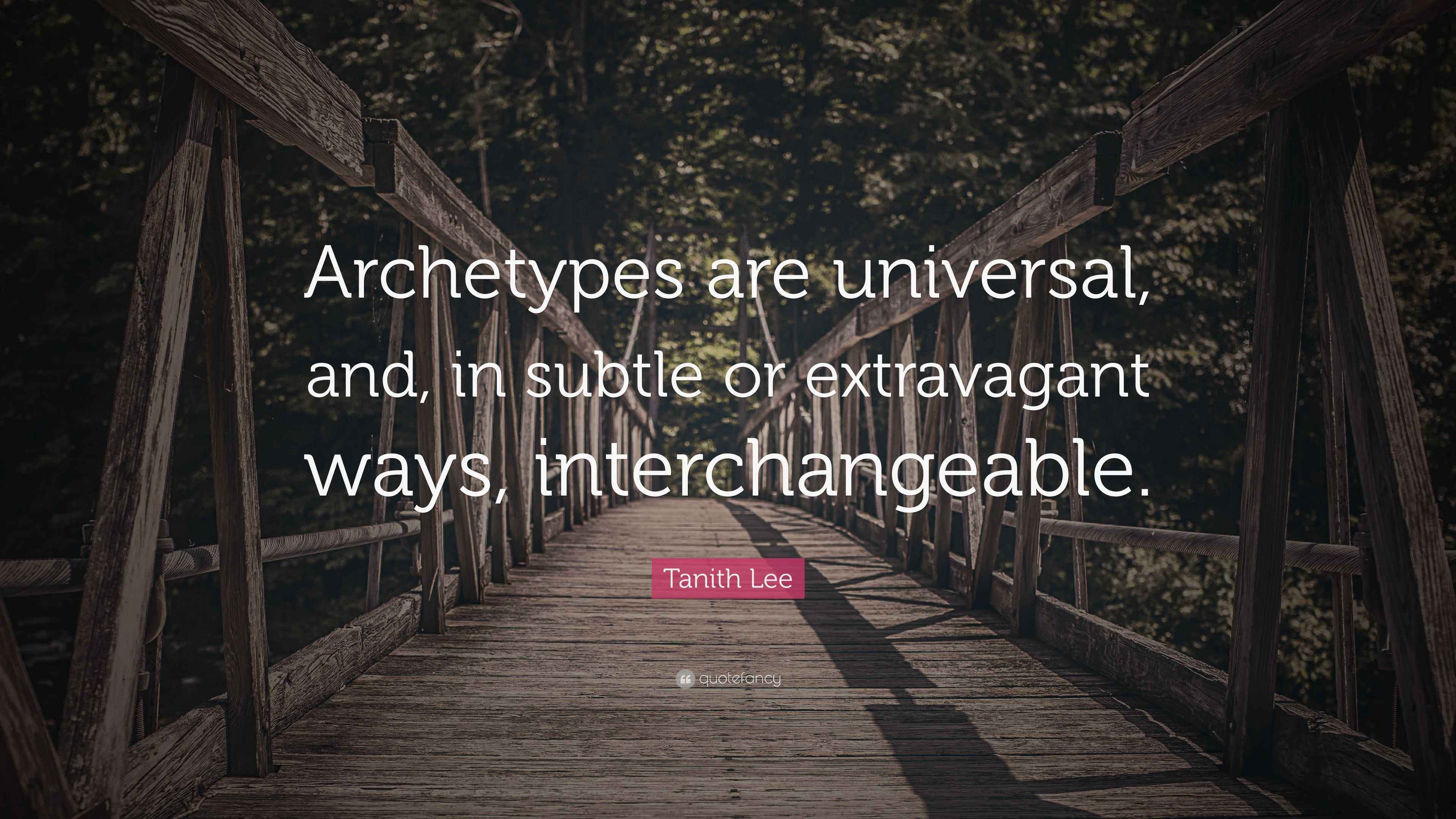 Tanith Lee Quote: “Archetypes are universal, and, in subtle or ...