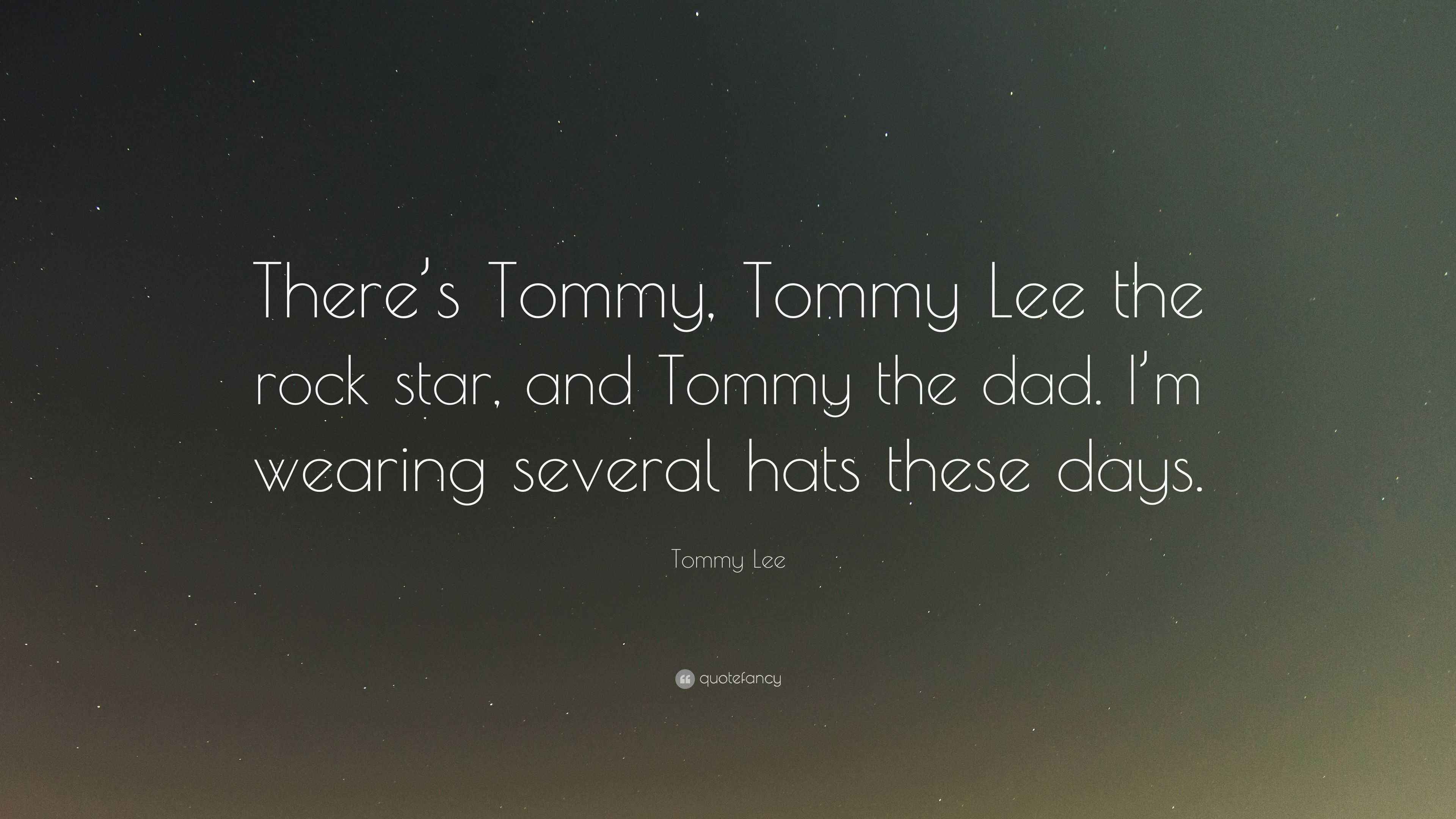 Tommy Lee Quote: “There’s Tommy, Tommy Lee the rock star, and Tommy the ...