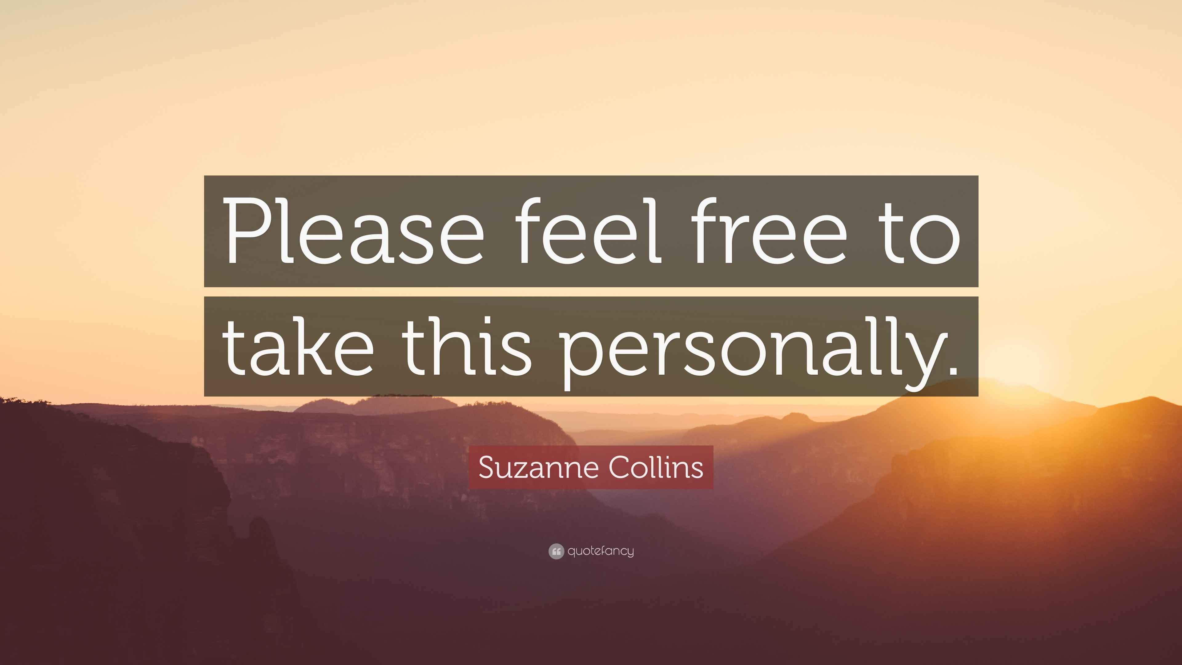 Suzanne Collins Quote: “Please feel free to take this personally.”