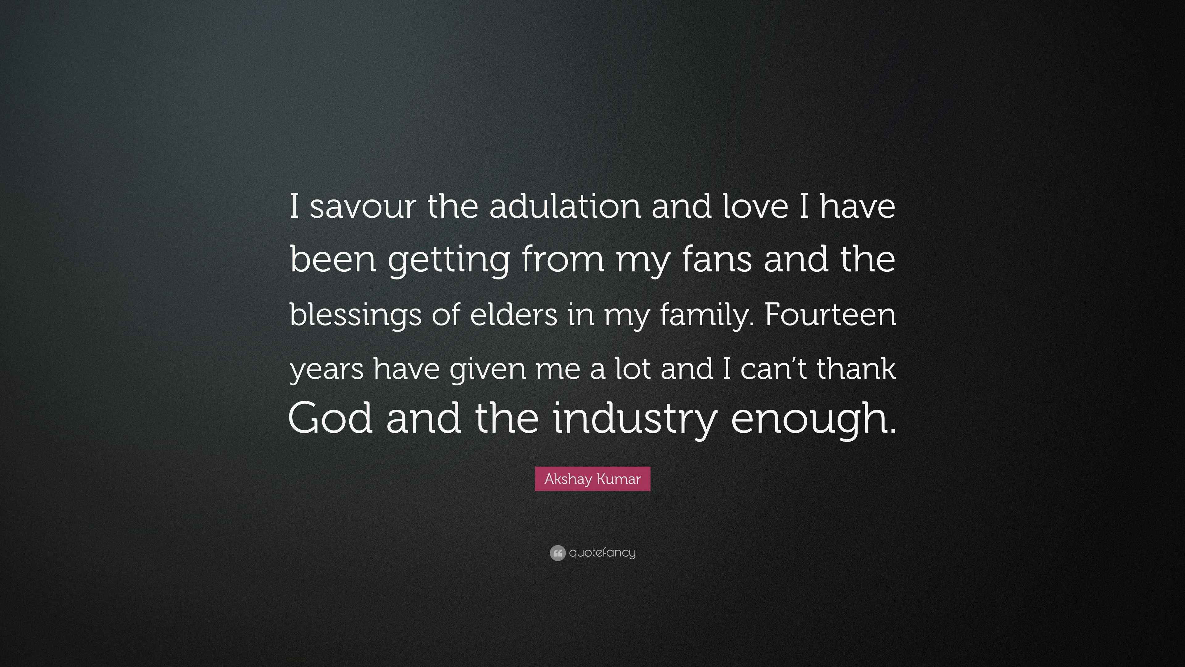Akshay Kumar Quote: “I savour the adulation and love I have been ...