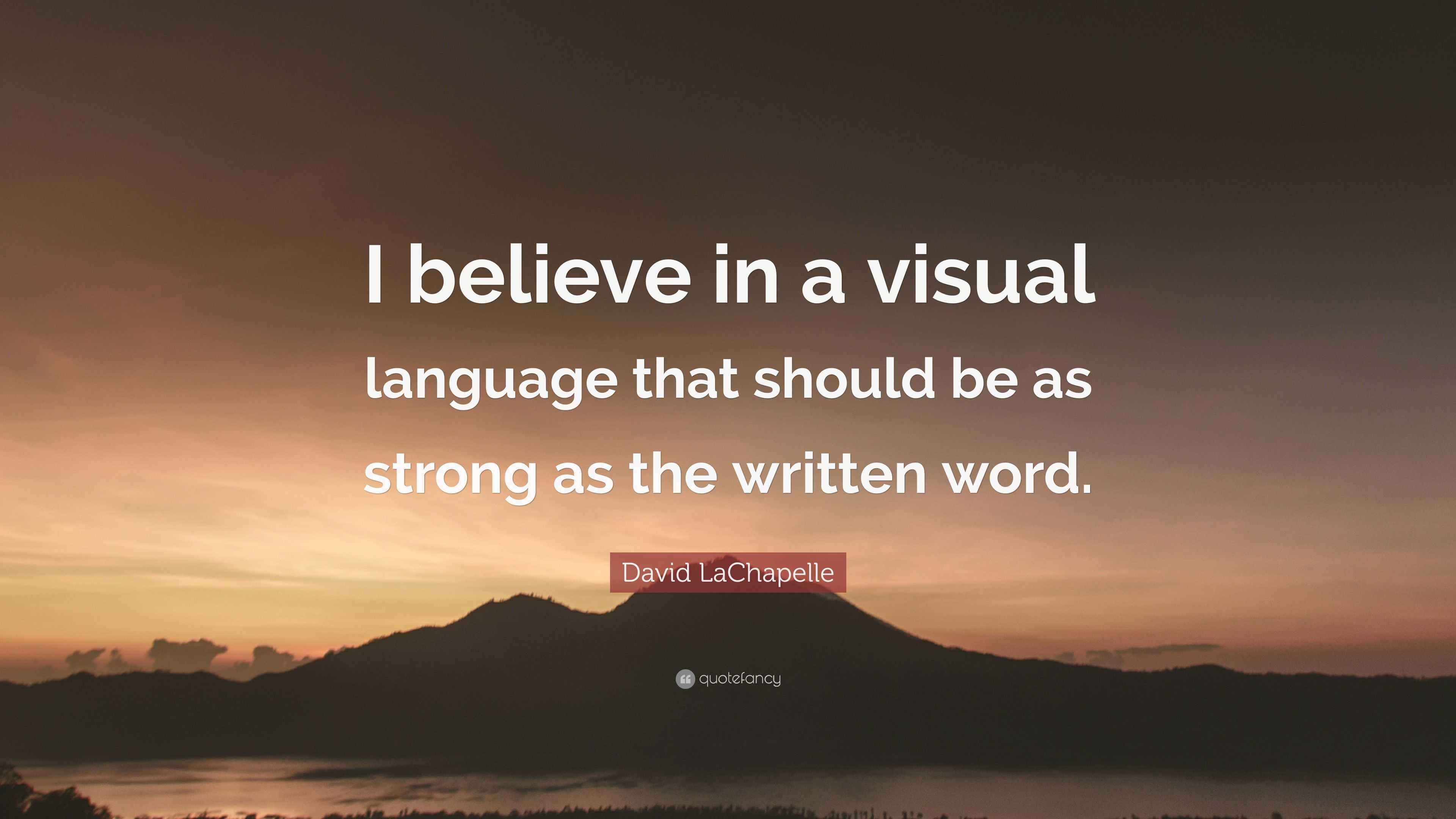 David LaChapelle Quote: “I believe in a visual language that should be ...