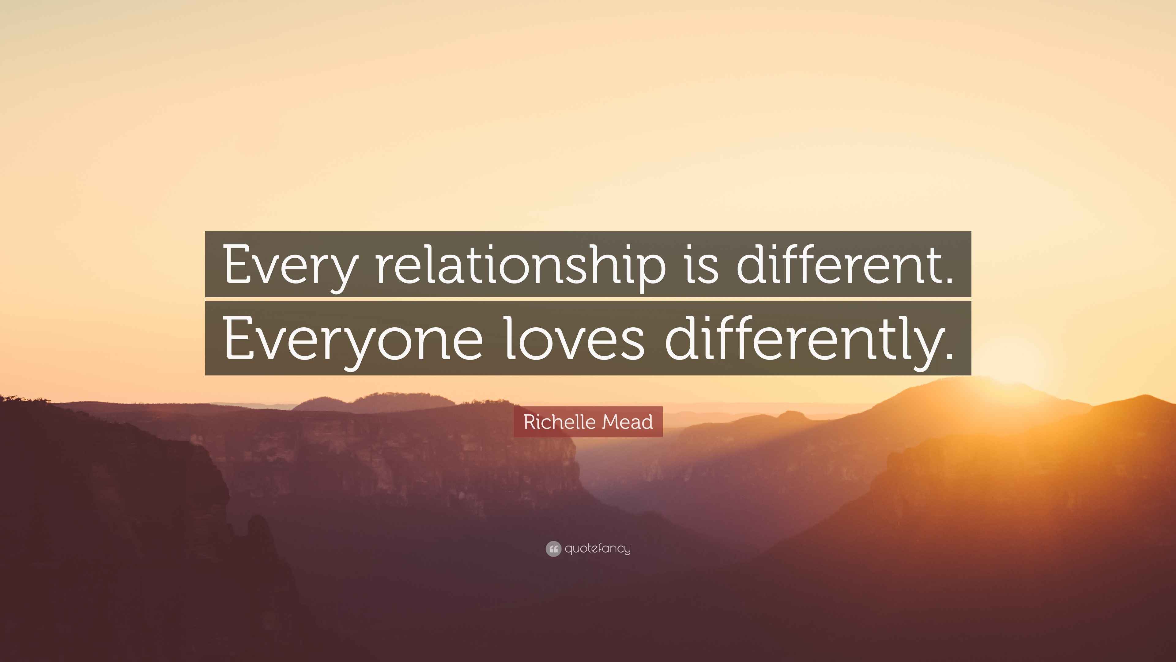 Richelle Mead Quote: “Every relationship is different. Everyone loves ...